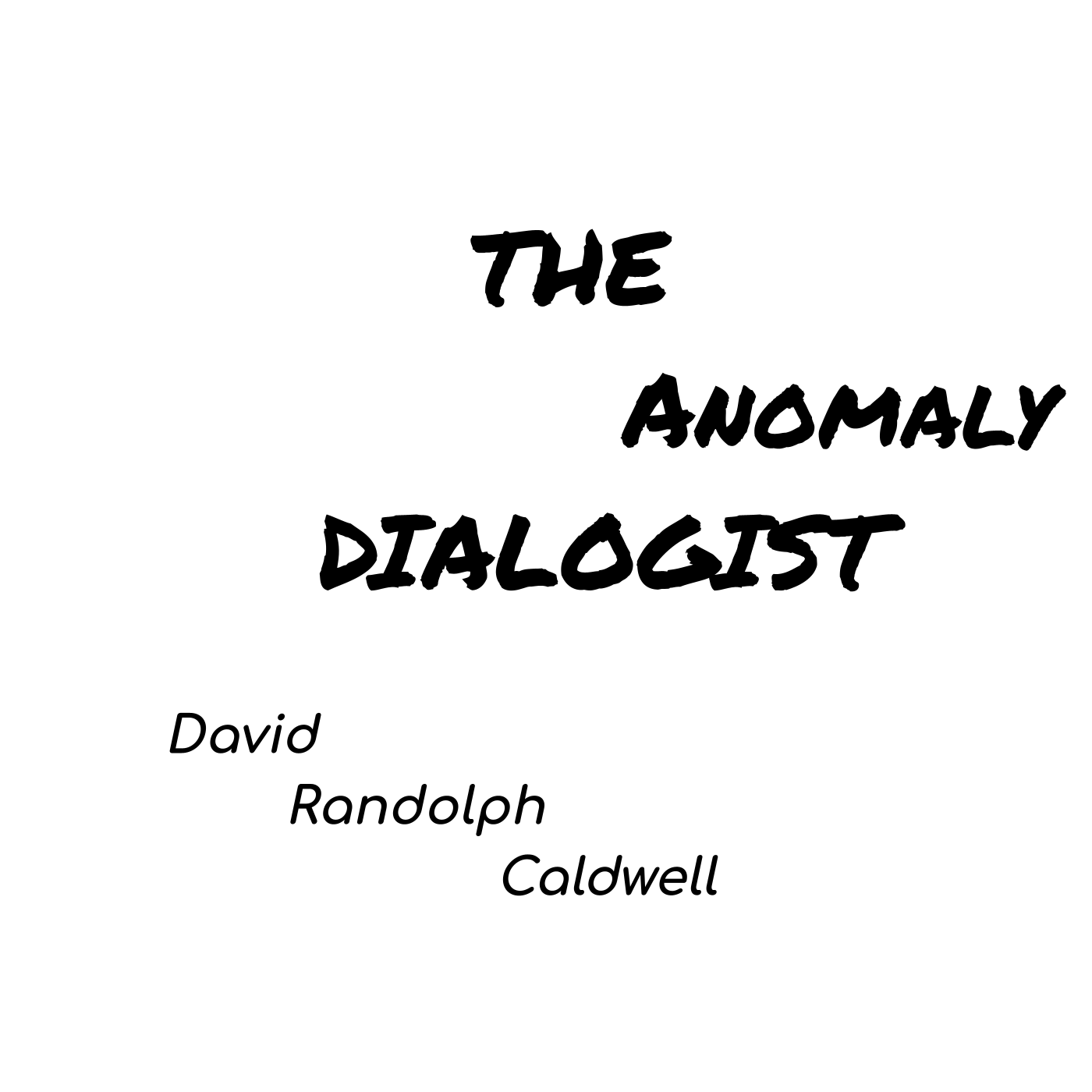 The Anomaly Dialogist by David Randolph Caldwell | Goodreads