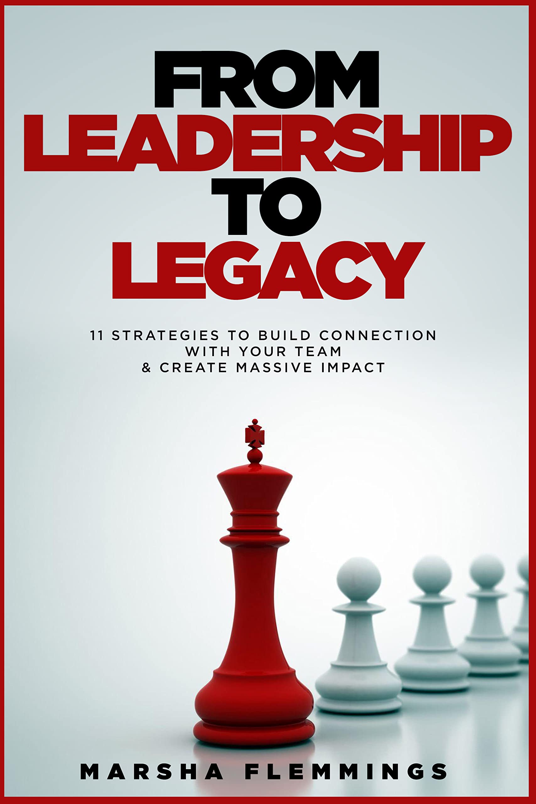 From Leadership to Legacy: 11 Strategies to Build Connection & Create ...