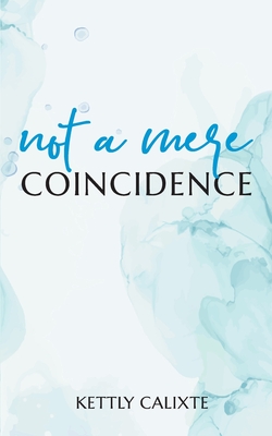 Not a Mere Coincidence by Kettly Calixte | Goodreads