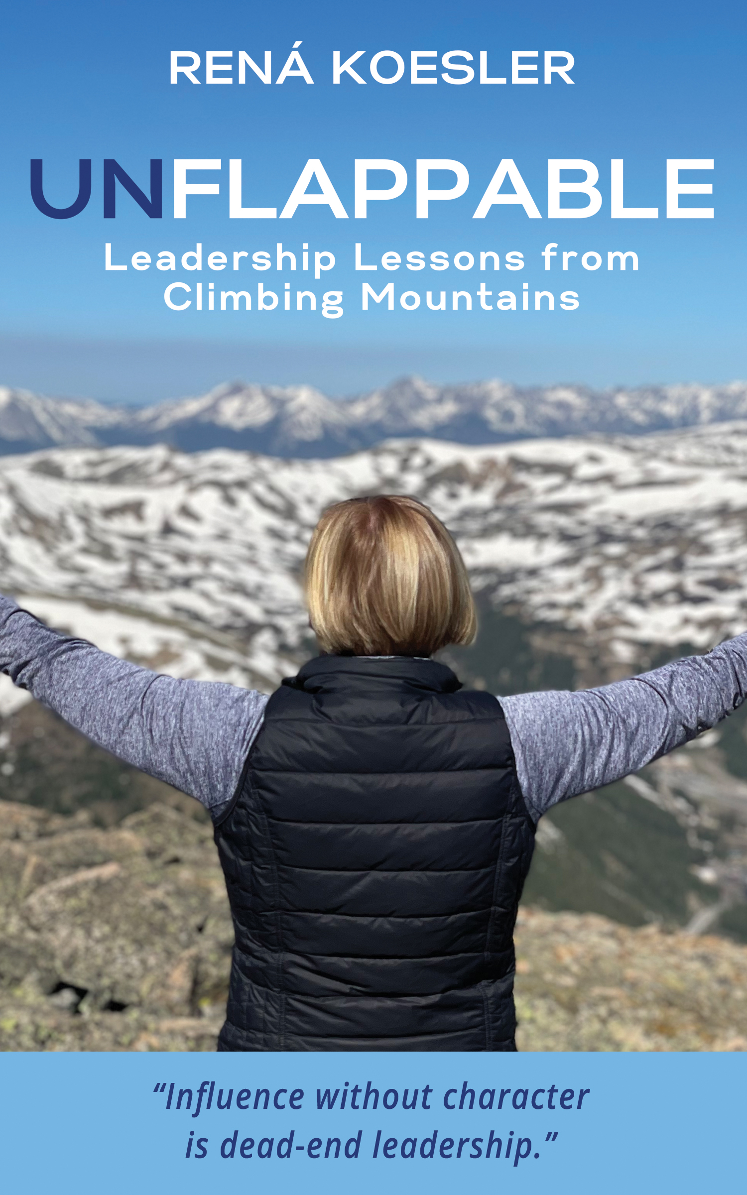 UNFLAPPABLE: Leadership Lessons from Climbing Mountains by Rená Koesler ...