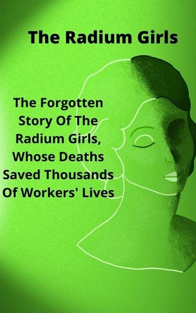 The Radium Girls: The Forgotten Story Of The Radium Girls, Whose Deaths ...