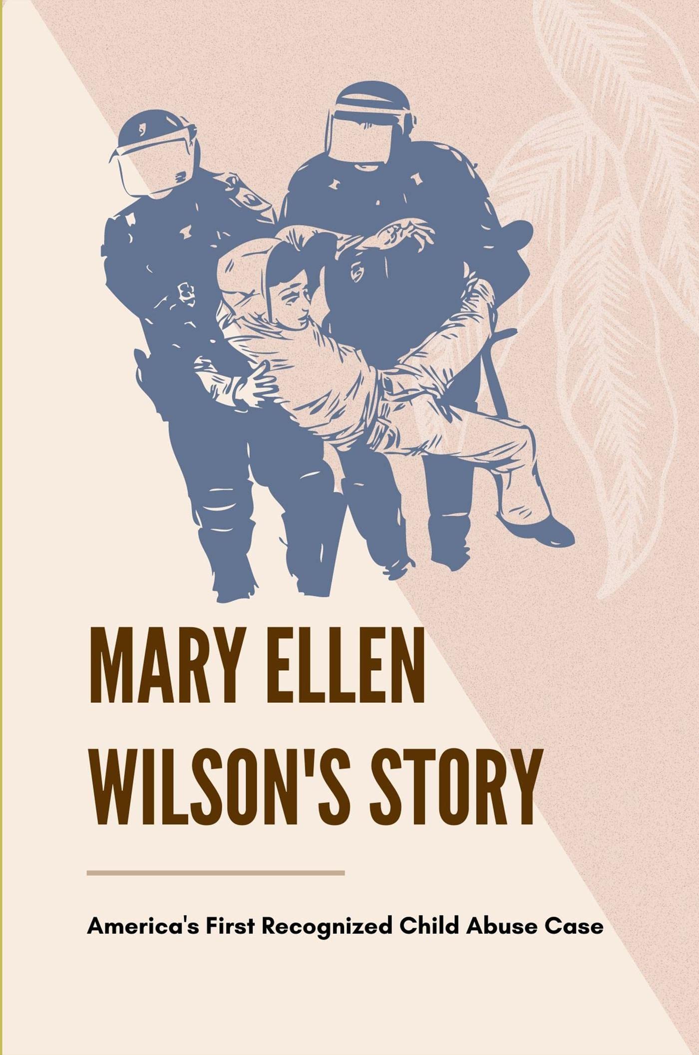 Mary Ellen Wilson's Story: America's First Recognized Child Abuse Case by Duane Laton | Goodreads