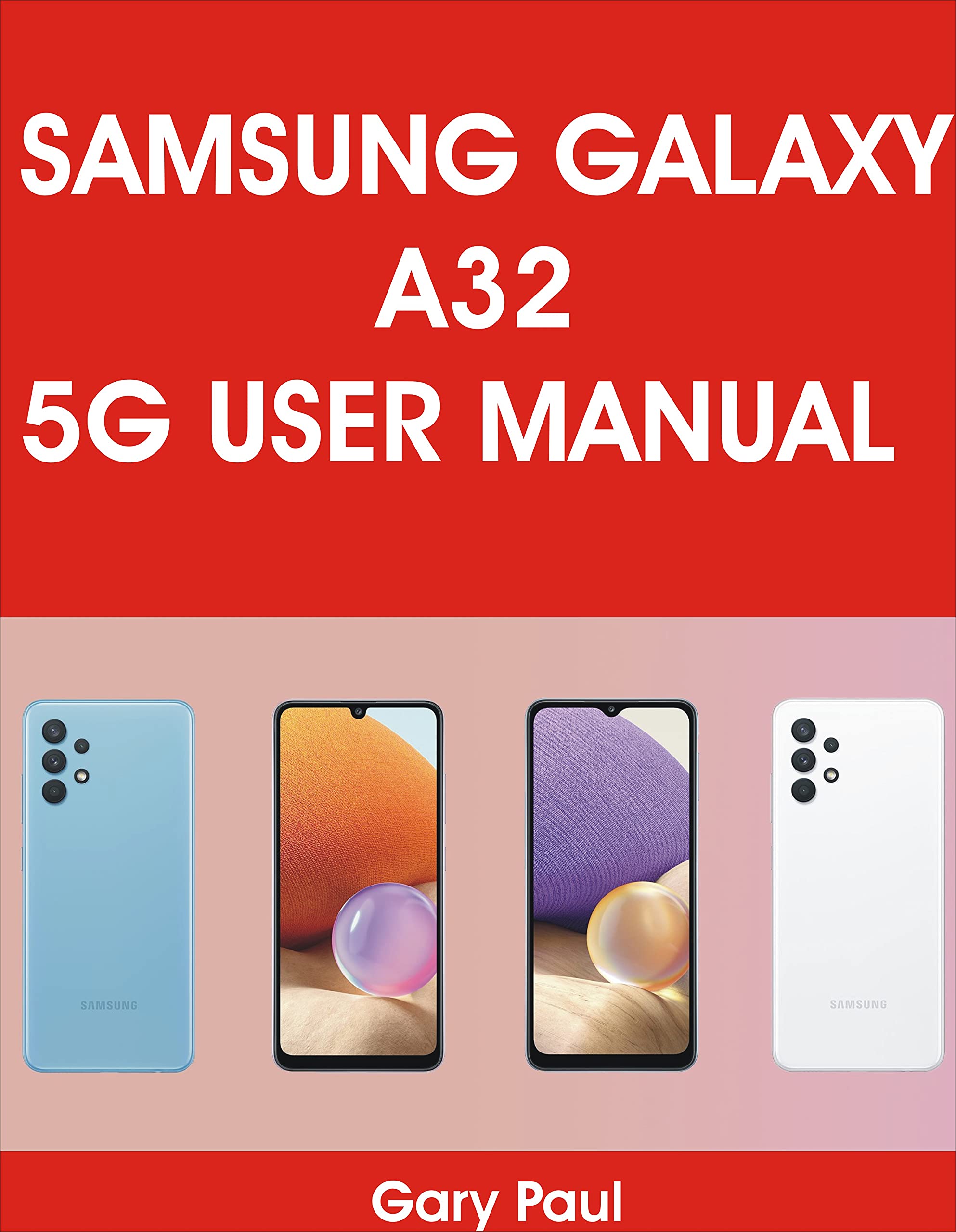 SAMSUNG GALAXY A32 5G USER MANUAL by Gary Paul | Goodreads