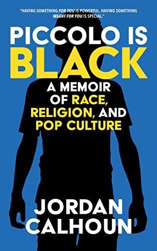 Piccolo Is Black: A Memoir of Race, Religion, and Pop Culture by Jordan ...