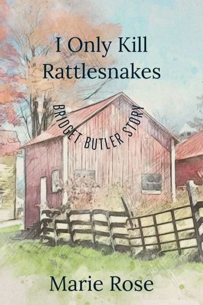 I Only Kill Rattlesnakes - A Bridget Butler Story by Marie Rose AKA ...