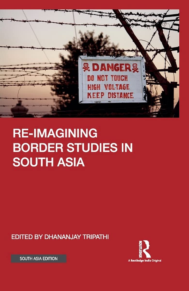 Re-Imagining Border Studies in South Asia by Dhananjay Tripathi | Goodreads