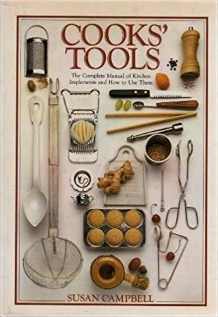 Cooks' Tools: The Complete Manual of Kitchen Implements and How to Use ...