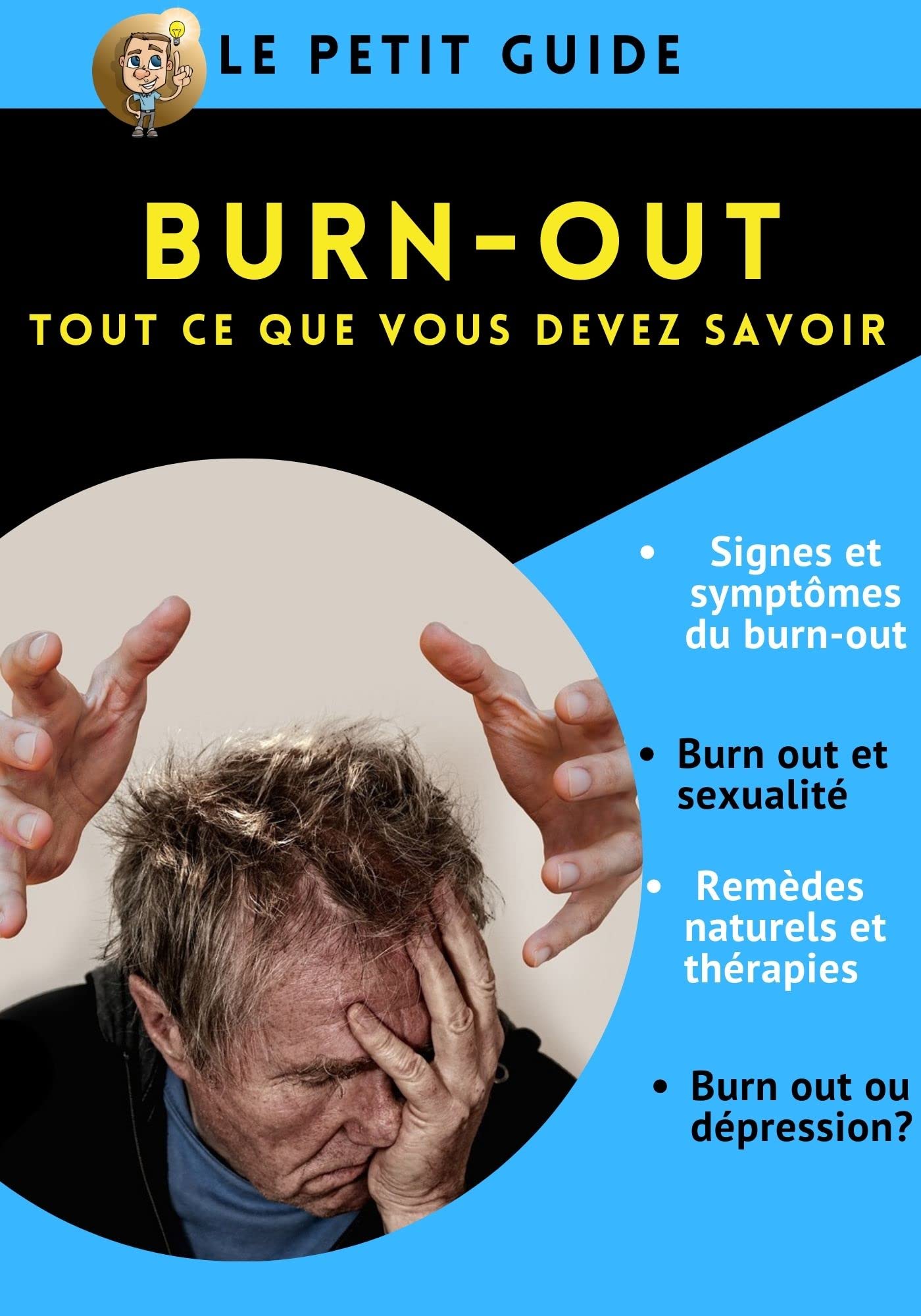 LE BURN-OUT. Tout ce que vous devez savoir.: LE PETIT GUIDE by LE PETIT ...