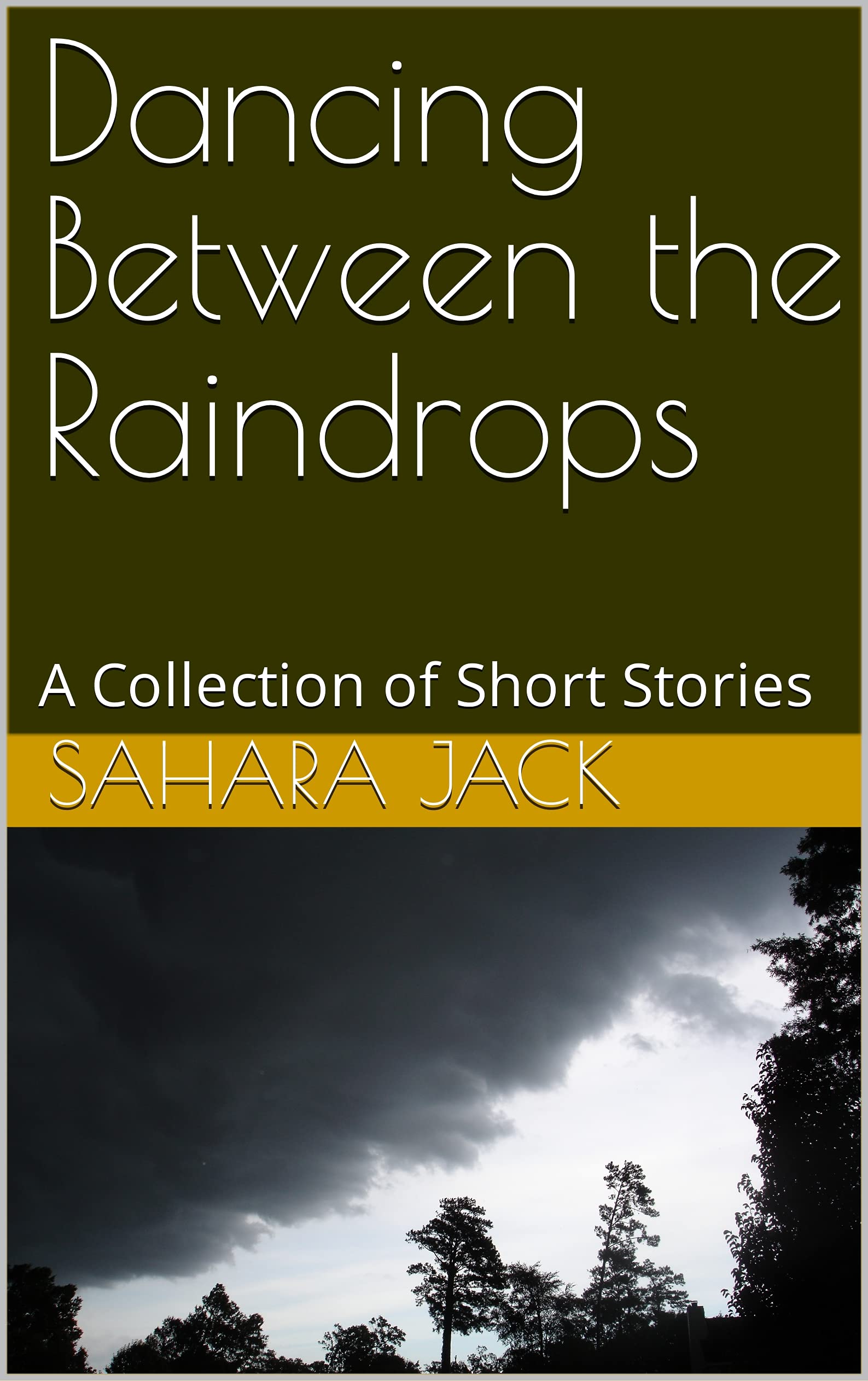 Dancing Between the Raindrops: A Collection of Short Stories by Sahara Jack | Goodreads