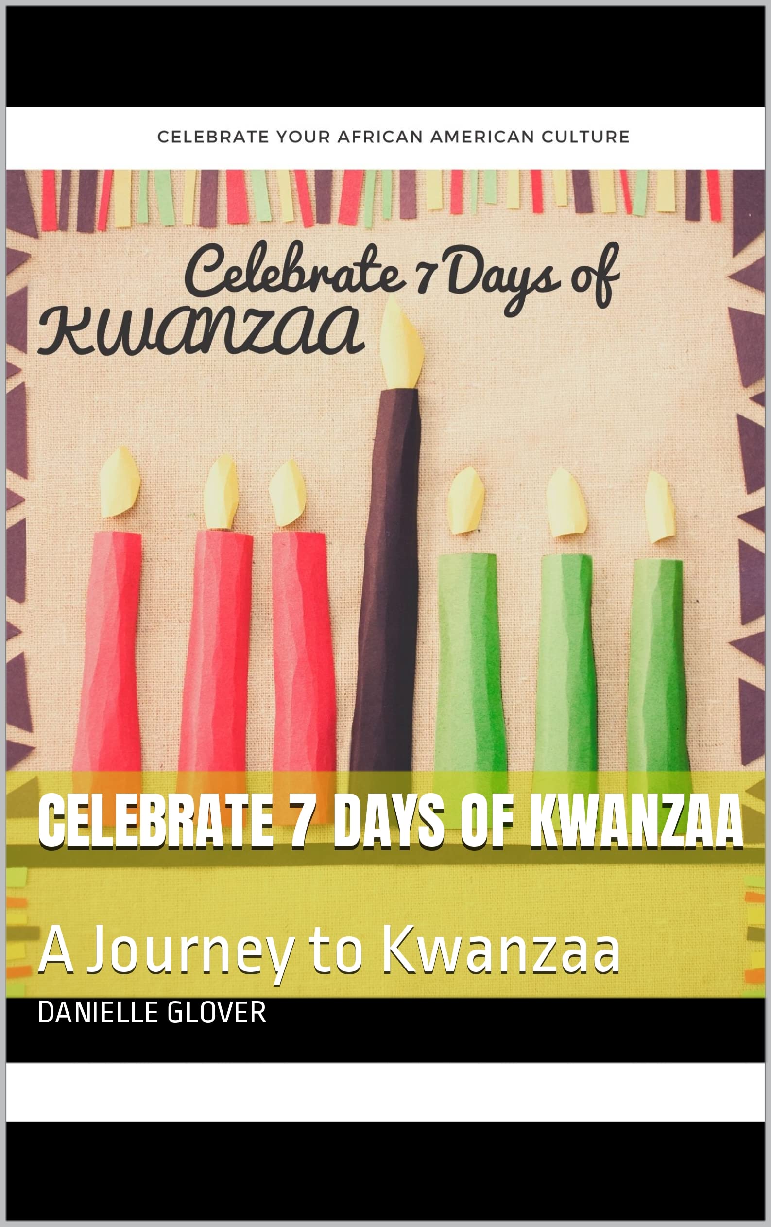Celebrate 7 Days of KWANZAA: A Journey to Kwanzaa by Danielle Glover ...