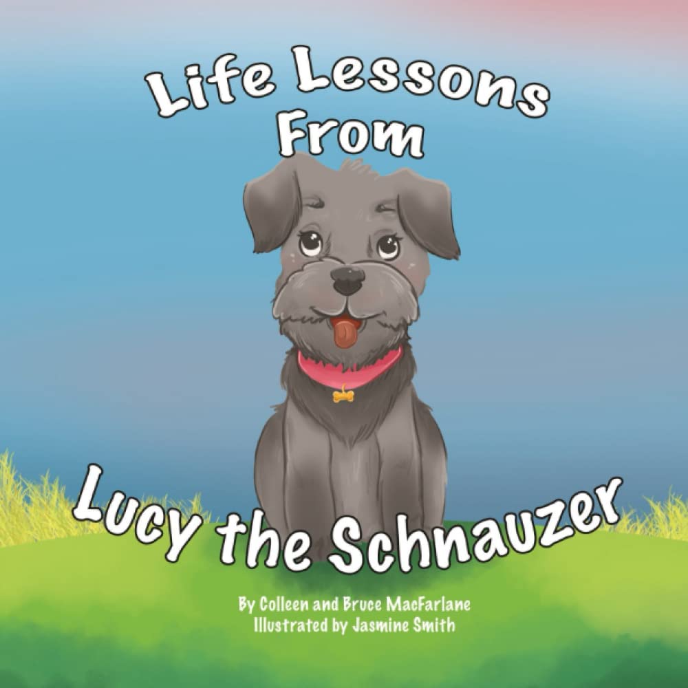 Life Lessons from Lucy the Schnauzer by Colleen K. MacFarlane | Goodreads