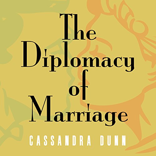The Diplomacy of Marriage by Cassandra Dunn | Goodreads