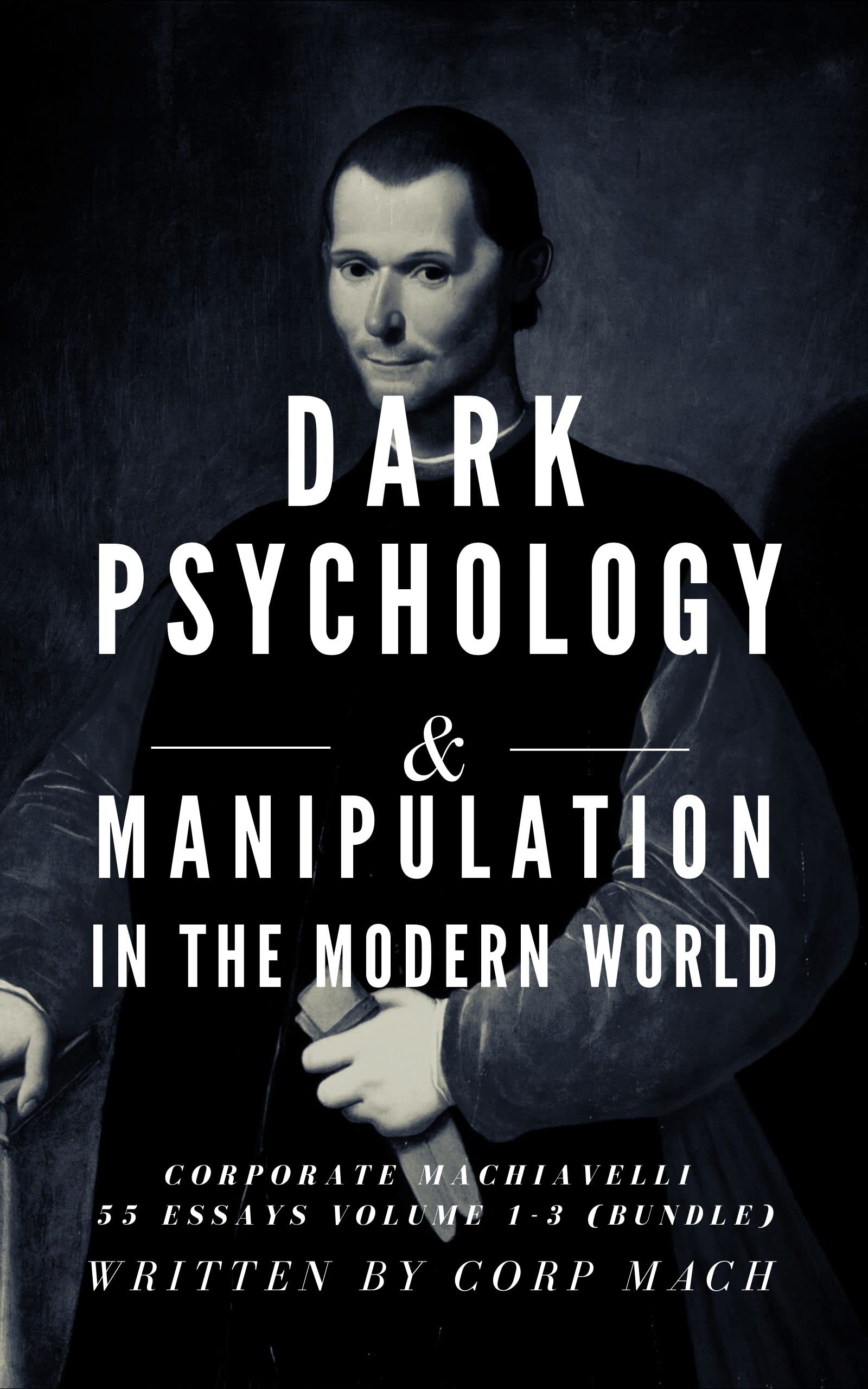 Dark Psychology and Manipulation: Corporate Machiavelli in the Modern ...
