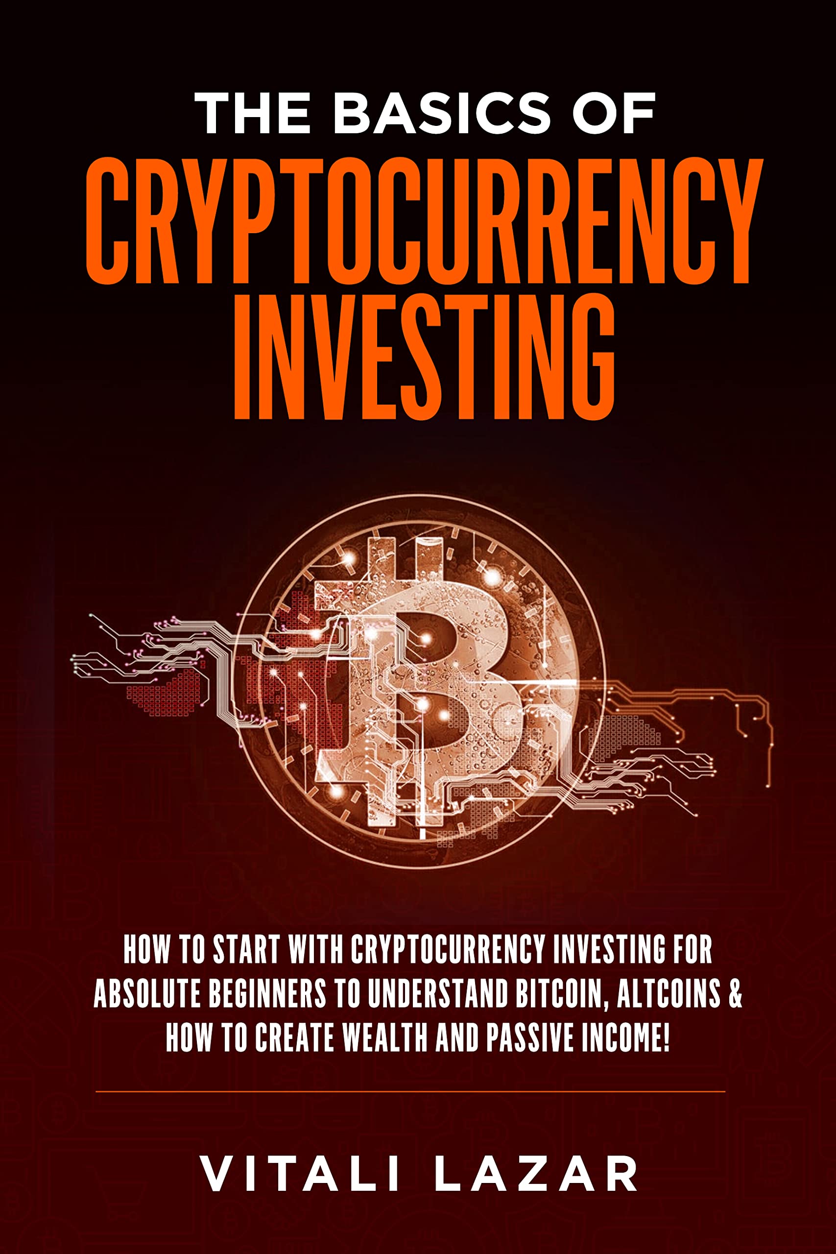 The Basics of Cryptocurrency Investing: How to Start with Cryptocurrency Investing for Absolute ...