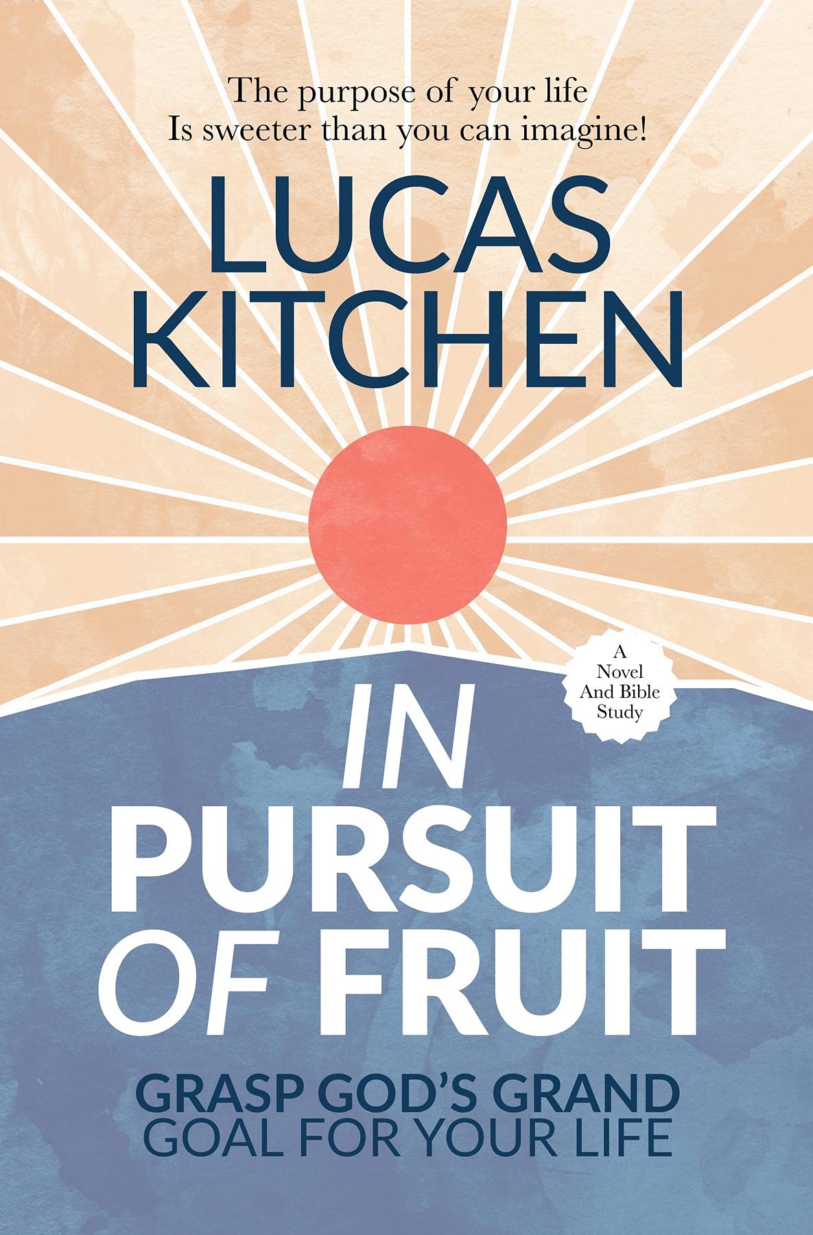 In Pursuit Of Fruit: Grasp God's Grand Goal For Your Life by Lucas ...