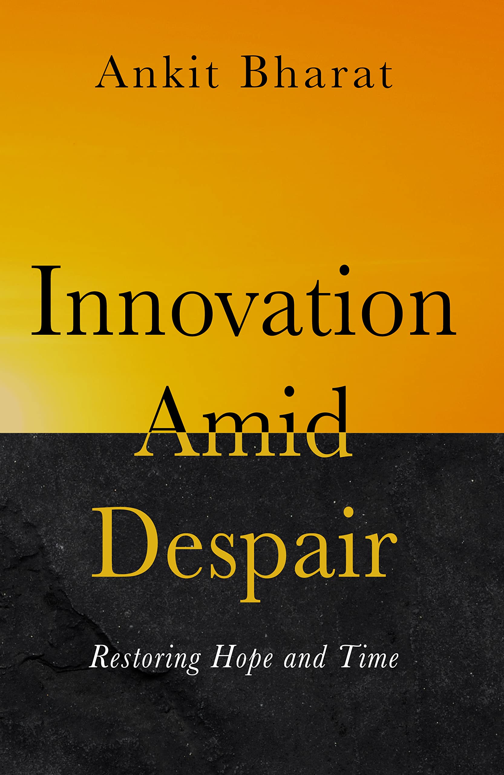 Innovation Amid Despair: Restoring Hope and Time by Ankit Bharat ...