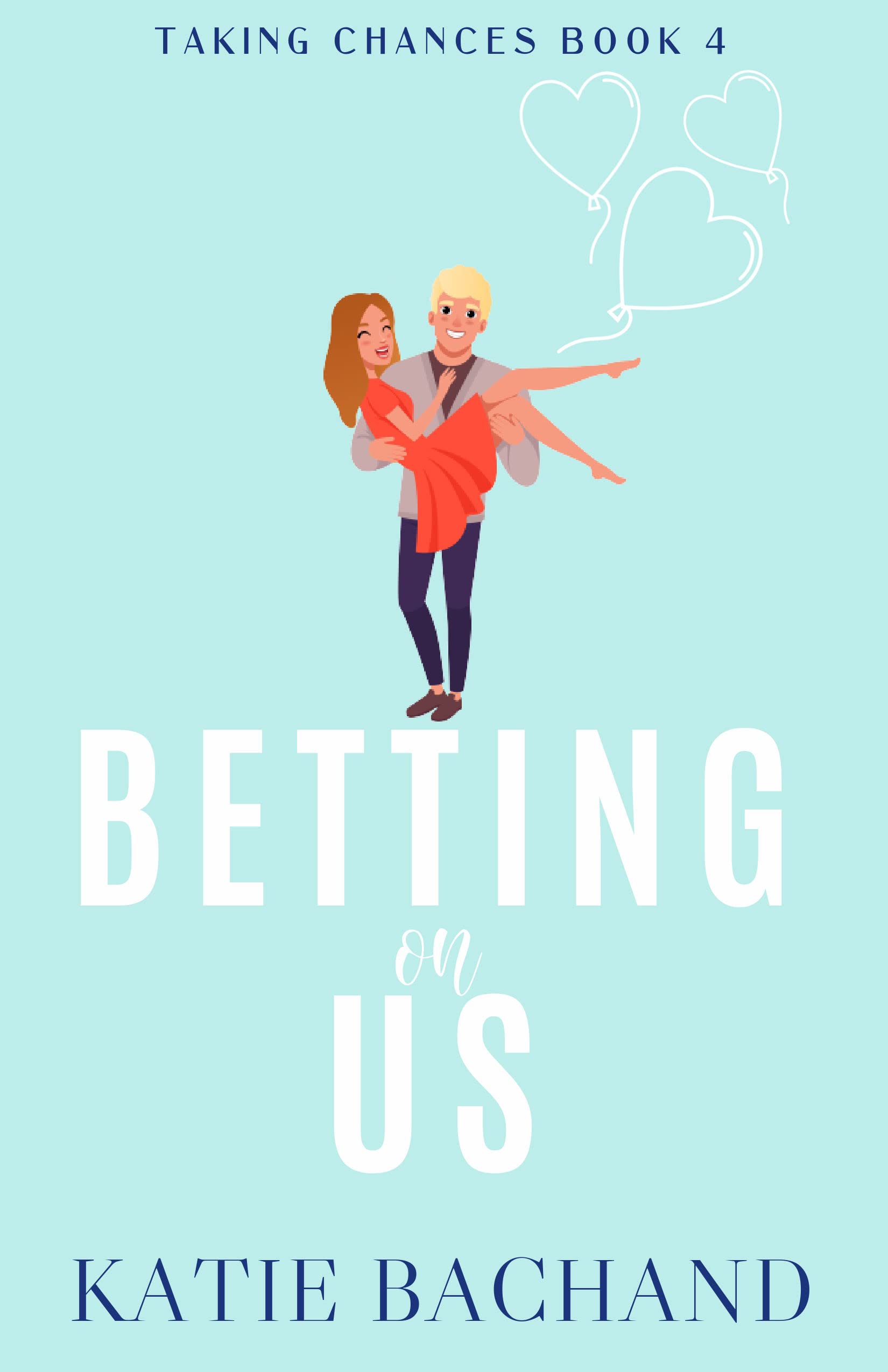 Betting on Us (Taking Chances, #4) by Katie Bachand | Goodreads