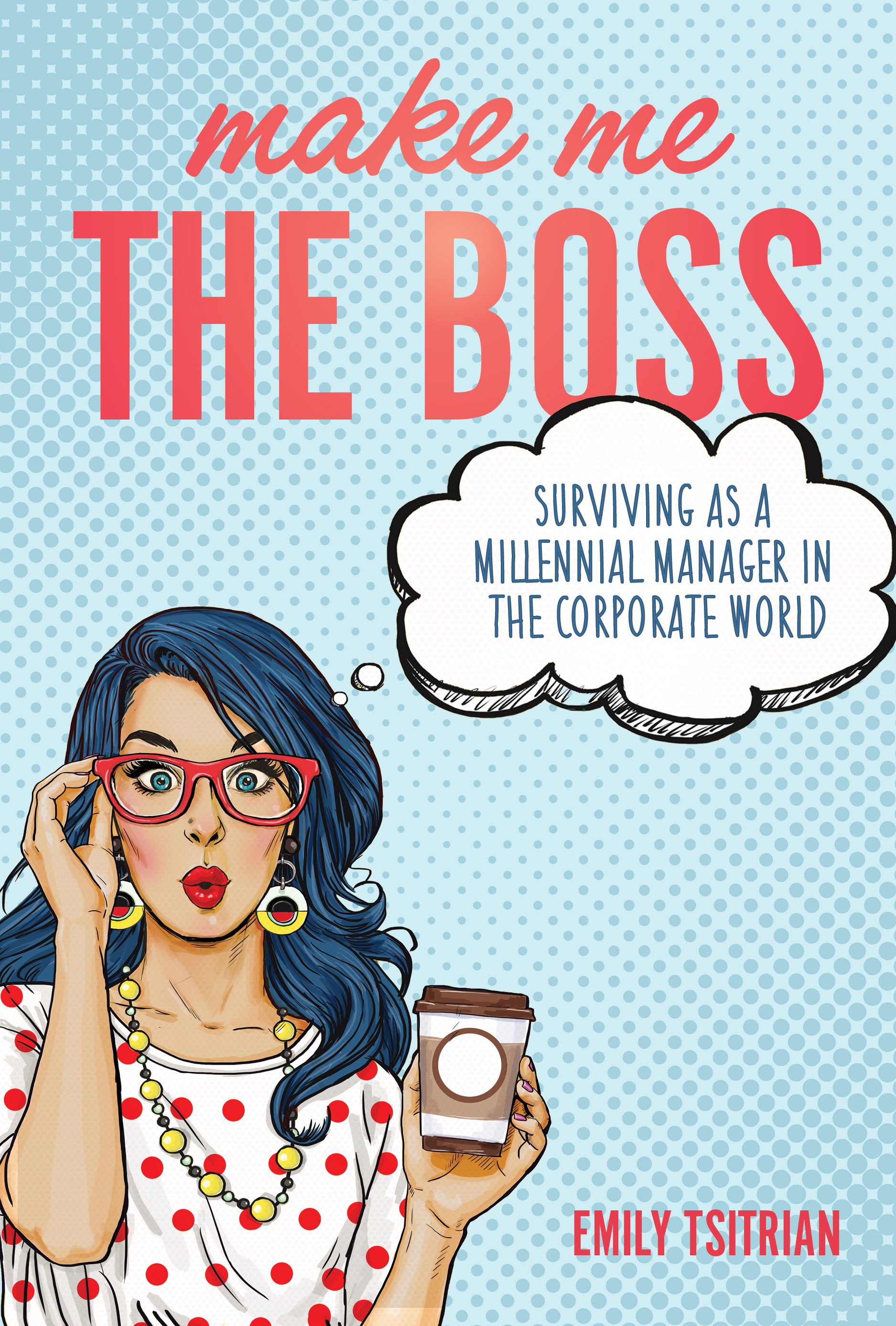 Make Me the Boss: Surviving as A Millennial Manager in the Corporate ...