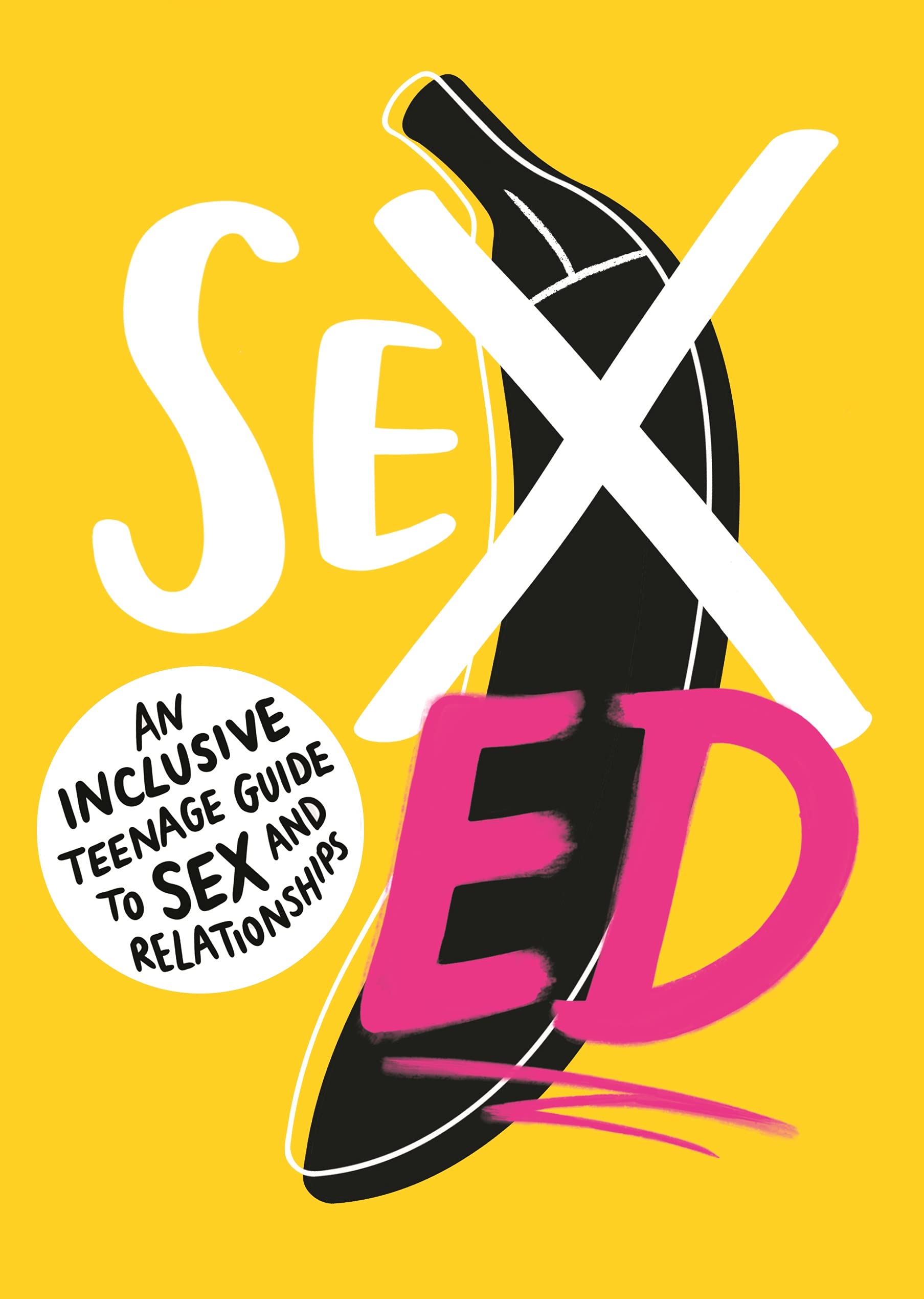 Sex Ed: An Inclusive Teenage Guide to Sex and Relationships by School ...