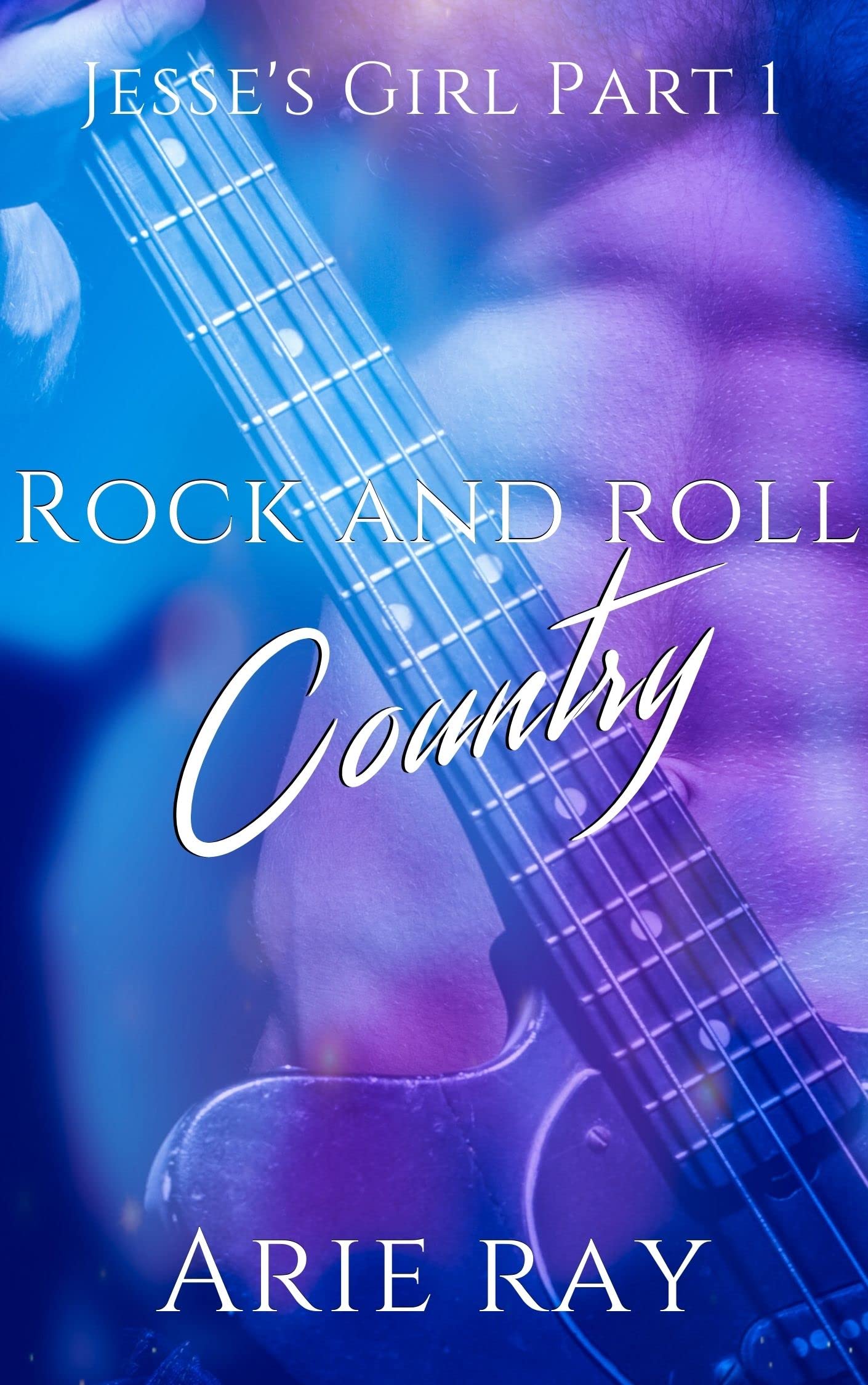 Rock and Roll Country (Jesse's Girl, #1) by Arie Ray | Goodreads