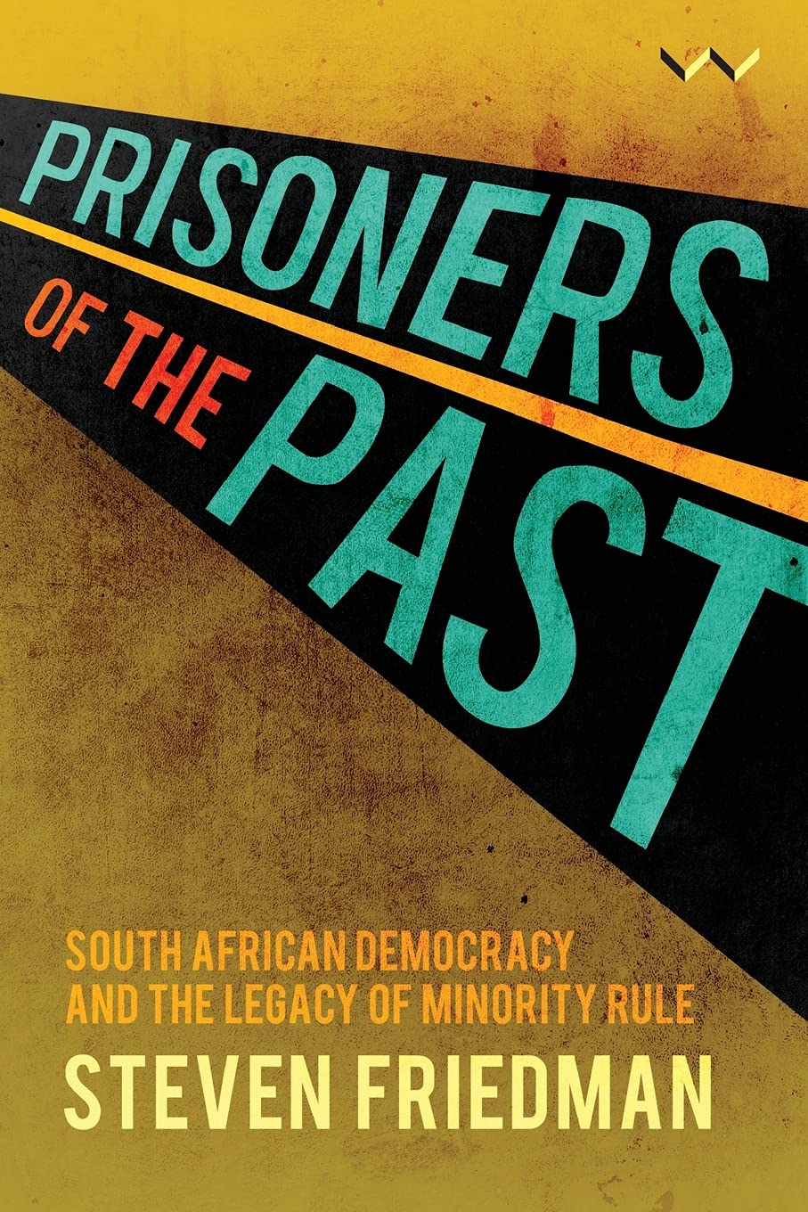 Prisoners of the Past: South African democracy and the legacy of ...
