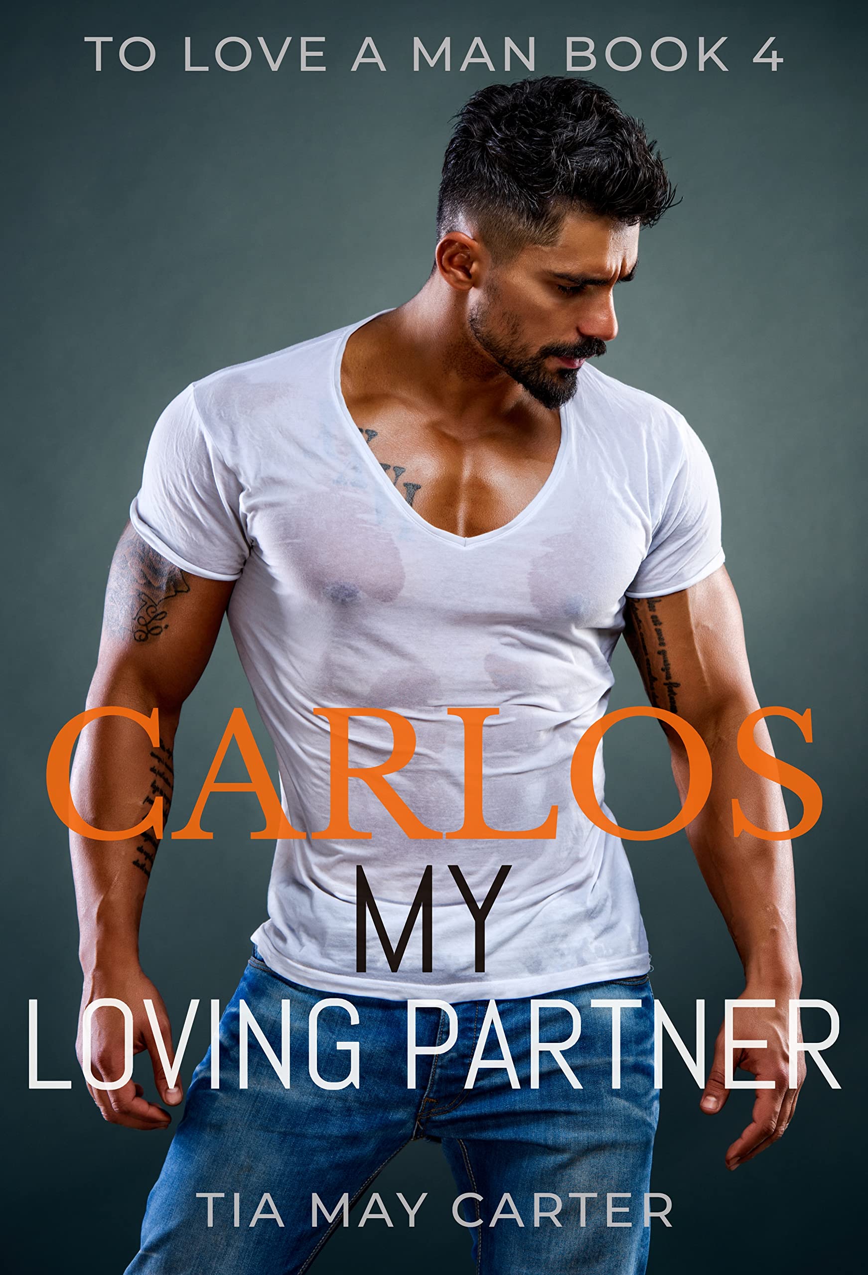 Carlos My Loving Partner (To Love a Man Book 4) by Tia May Carter ...