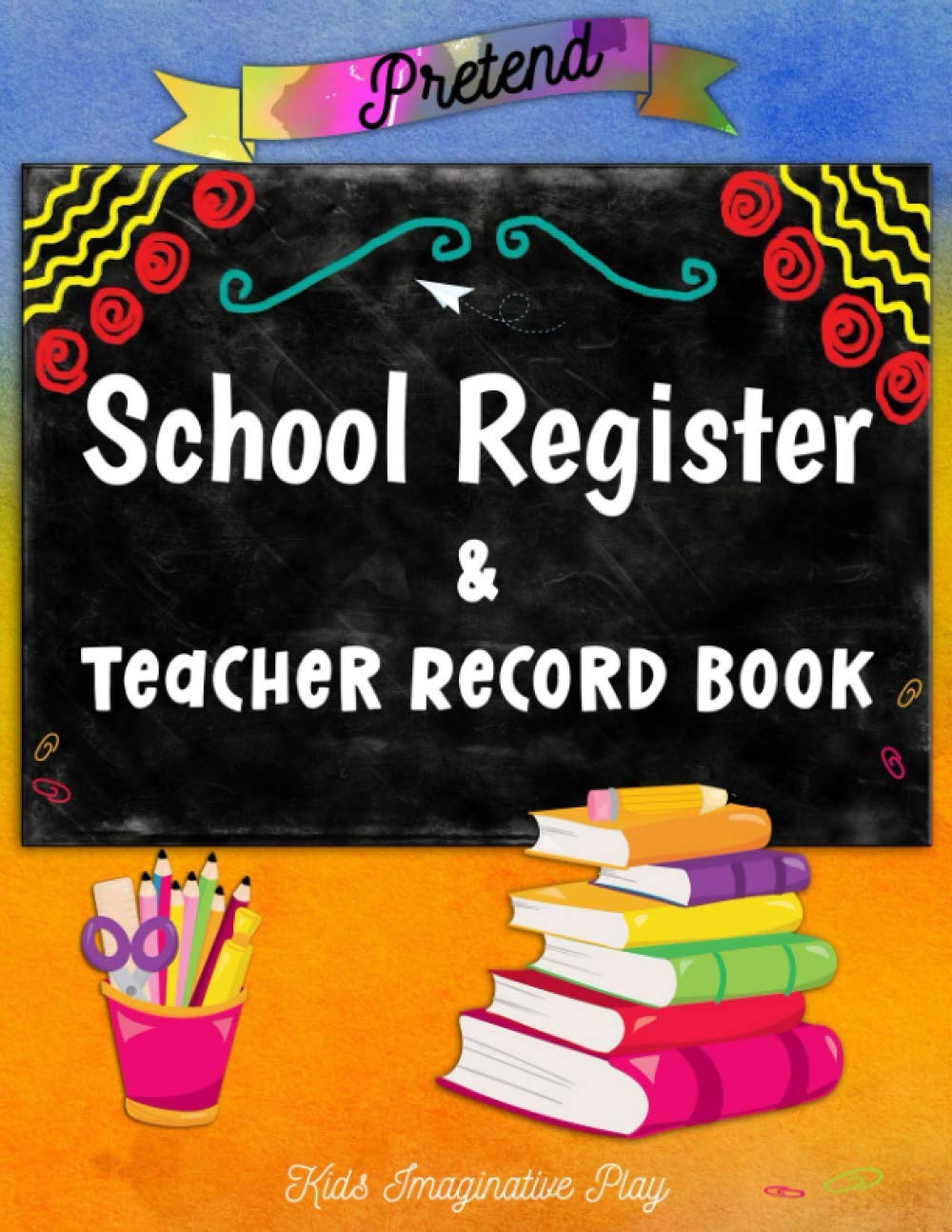Pretend School Register and Teacher Record Book: Kids Imaginative Play ...