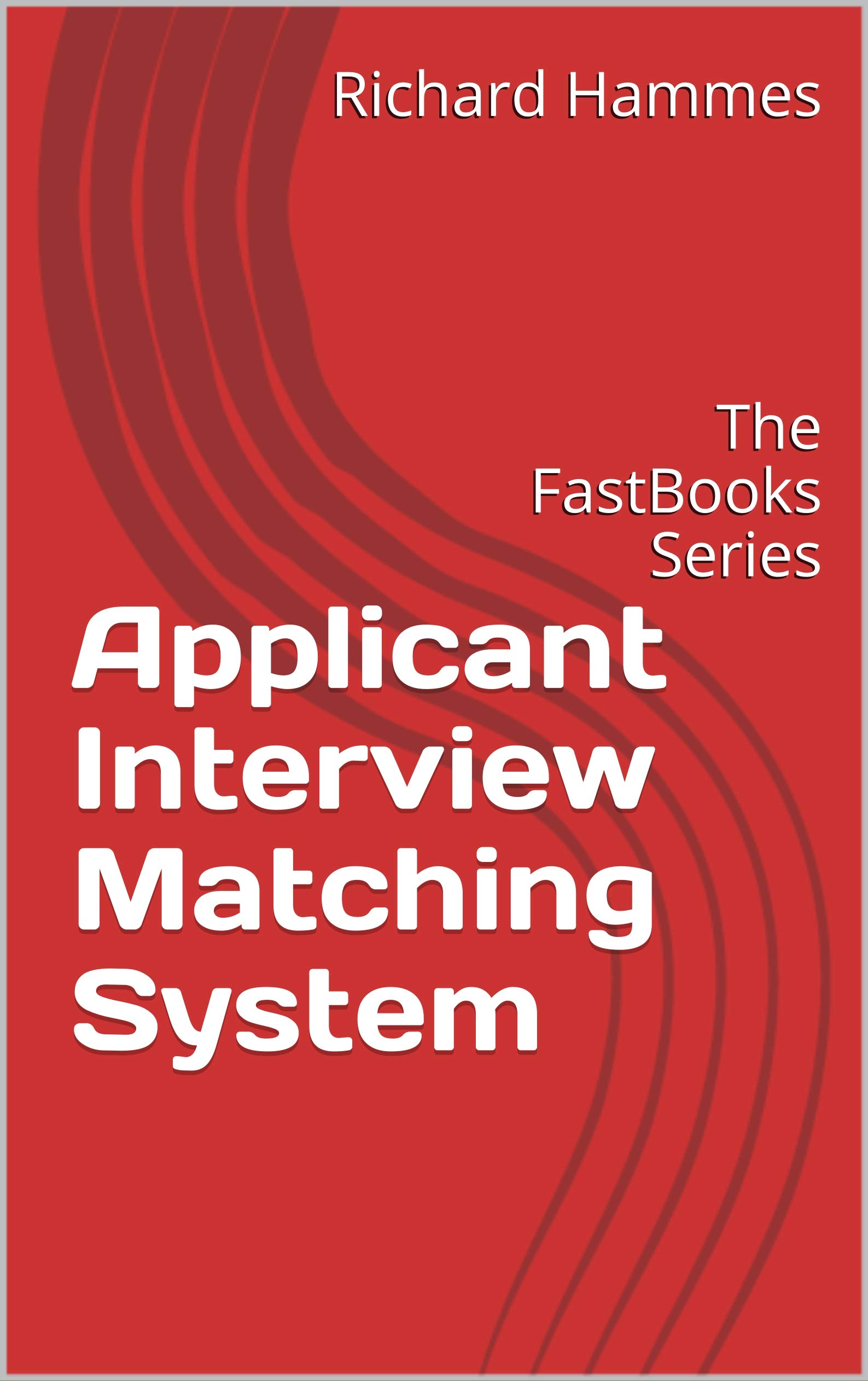 Applicant Interview Matching System: The FastBooks Series by Richard Hammes | Goodreads