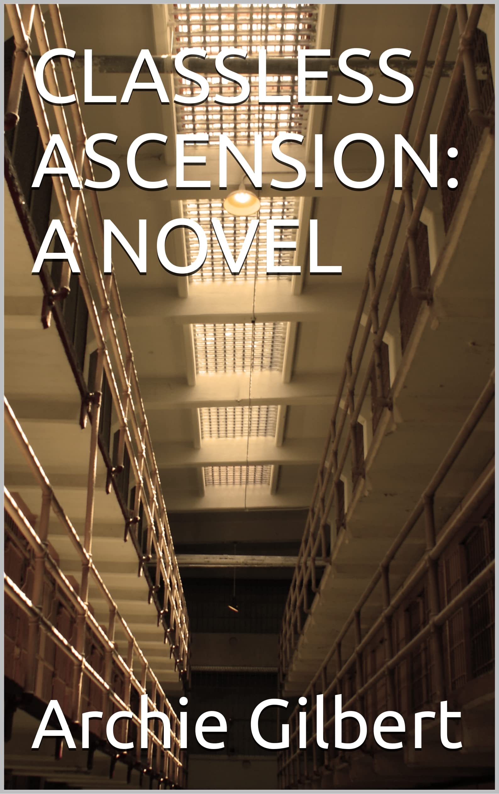 CLASSLESS ASCENSION: A NOVEL by Archie Gilbert | Goodreads