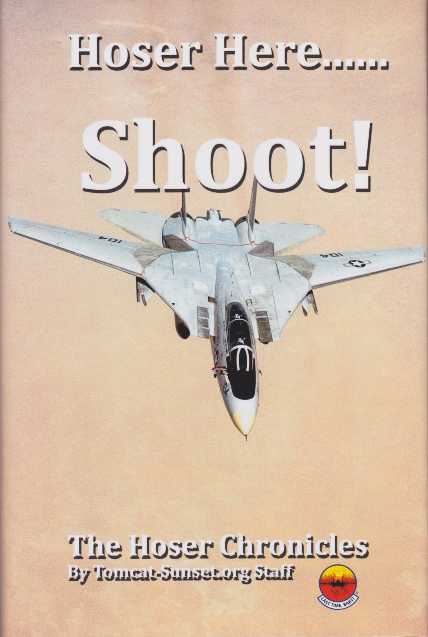 Hoser Here......Shoot!: The Hoser Chronicles by Tomcat-Sunset.org Staff ...