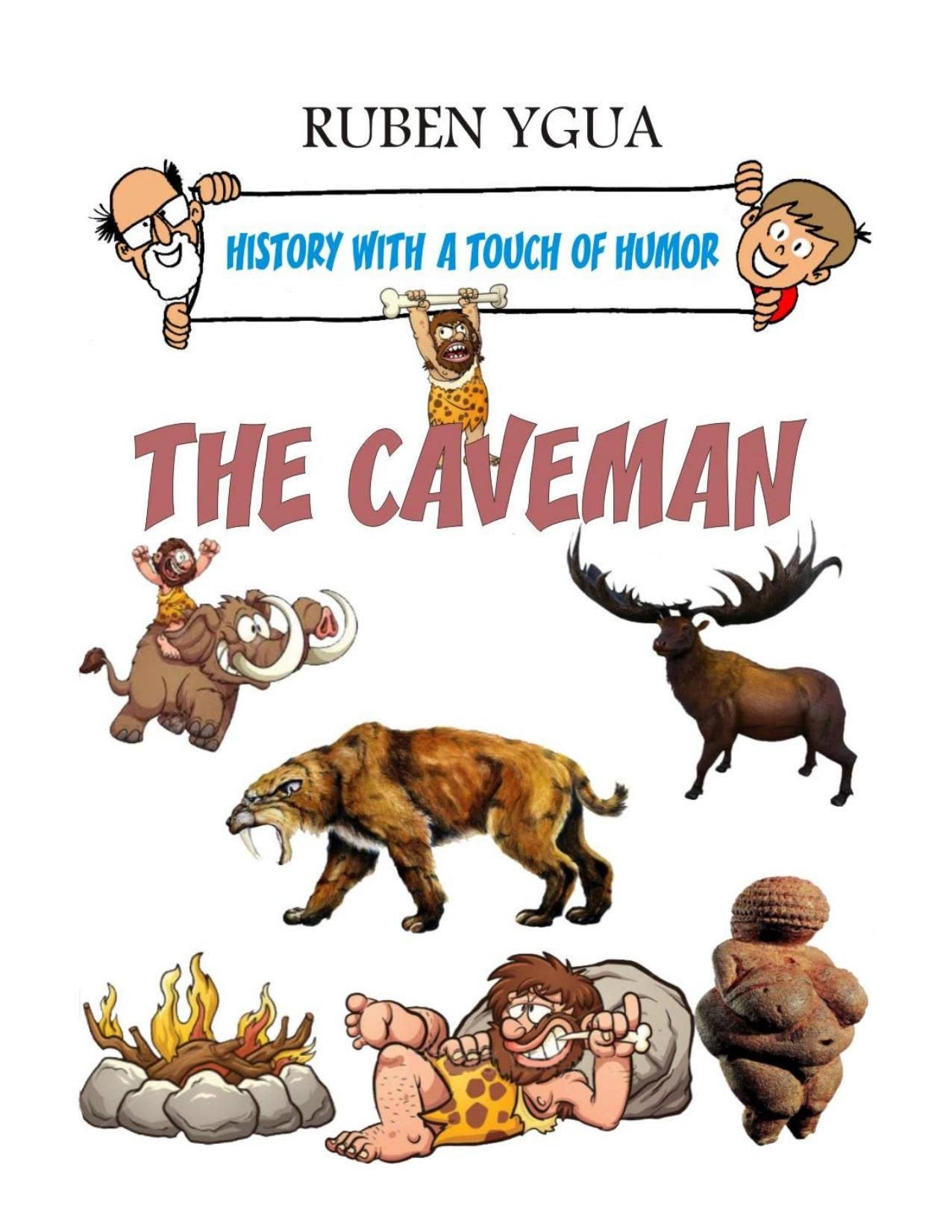 THE CAVEMAN: HISTORY WITH A TOUCH OF HUMOR by Ruben Ygua | Goodreads