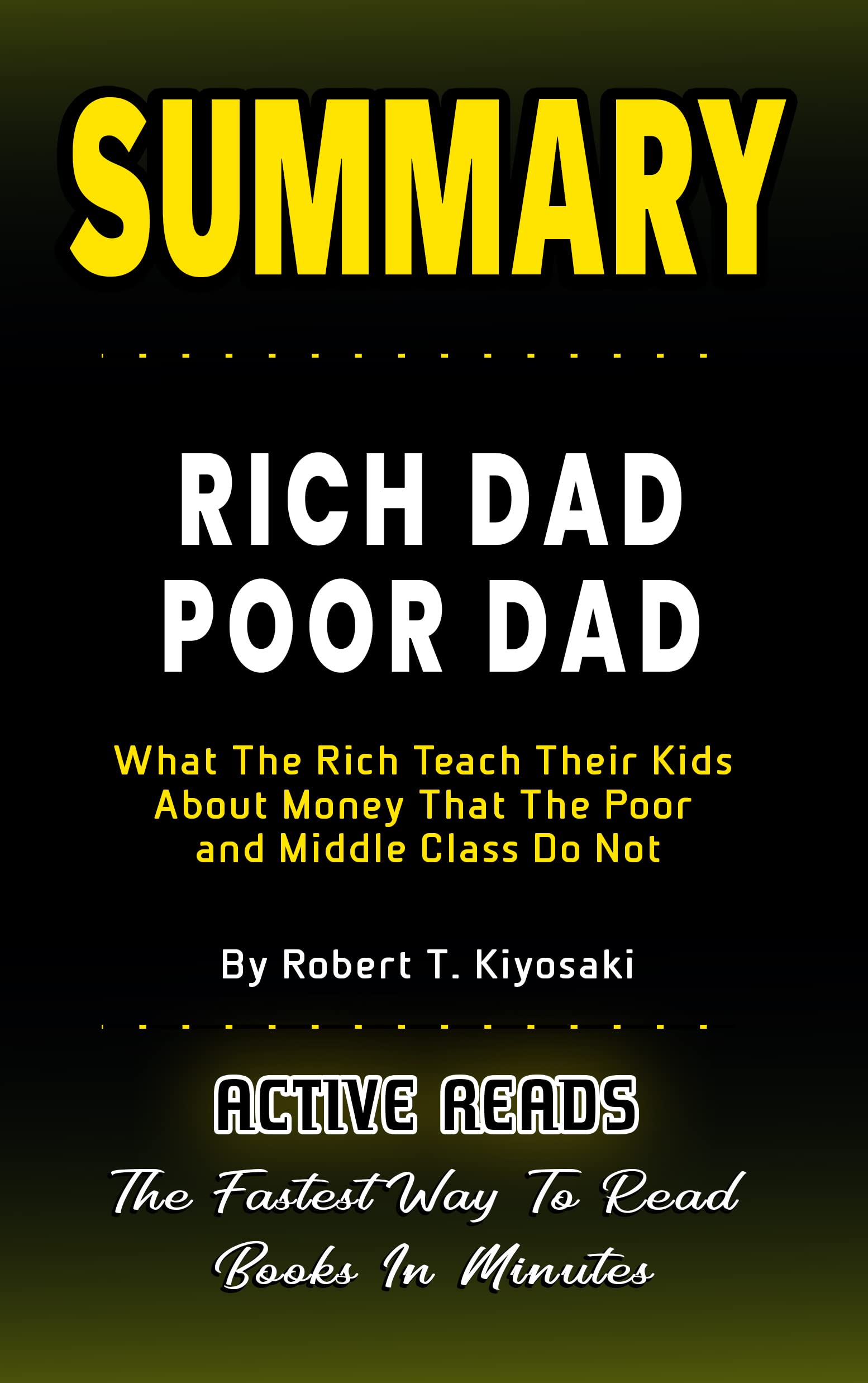 SUMMARY OF RICH DAD POOR DAD: What The Rich Teach Their Kids About ...