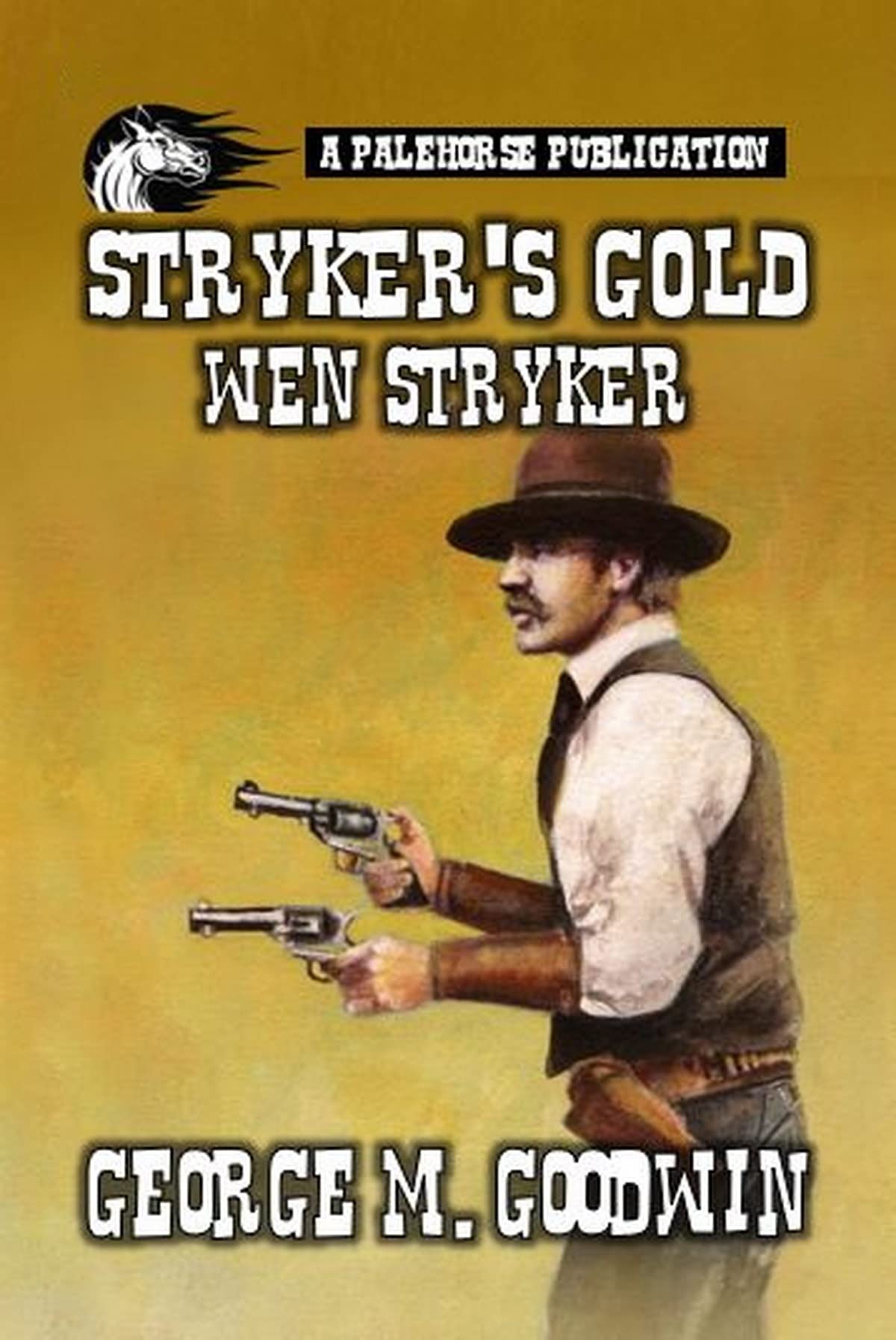 Stryker's Gold: A Classic Western by George M. Goodwin | Goodreads
