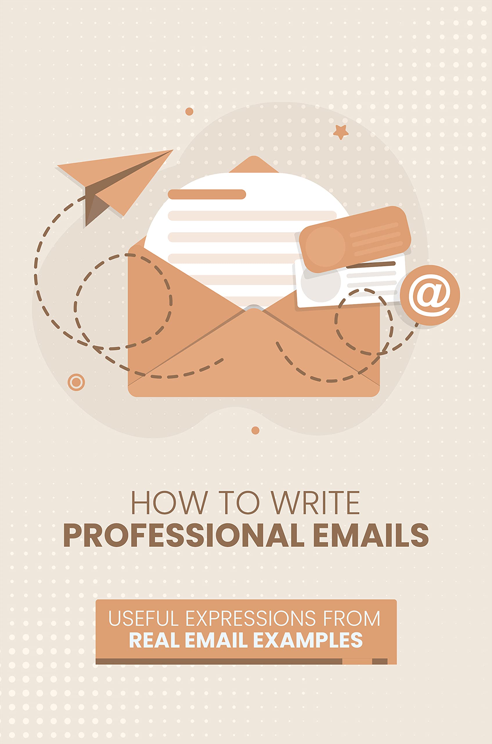 HOW TO WRITE PROFESSIONAL EMAILS: USEFUL EXAMPLES FROM REAL EMAIL ...