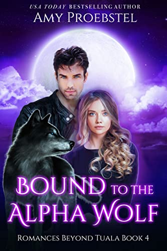 Bound To The Alpha Wolf (Romances Beyond Tuala #4) by Amy Proebstel ...