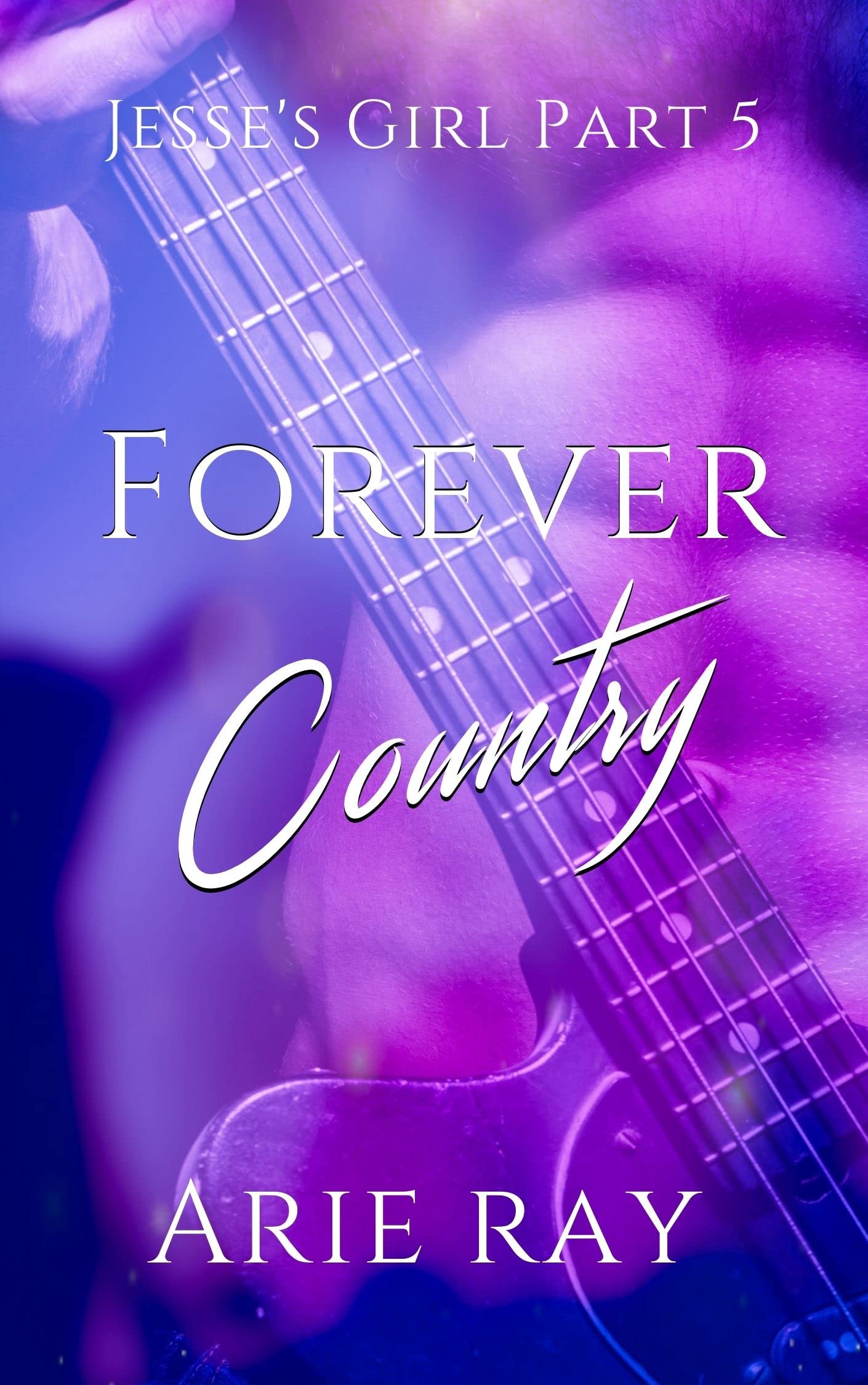 Forever Country (Jesse's Girl, #5) by Arie Ray | Goodreads