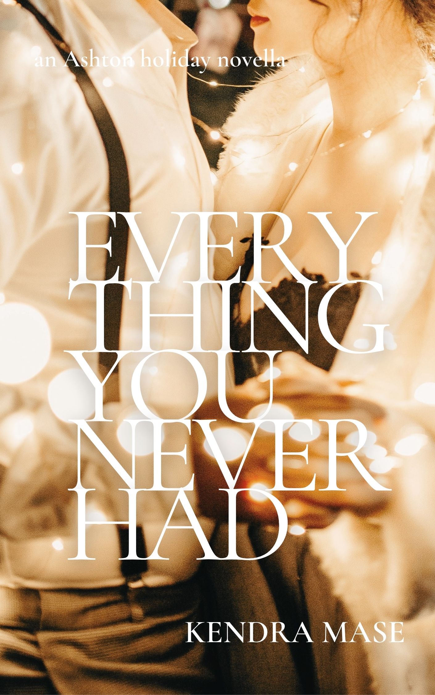 Everything You Never Had (Ashton Chronicles #1.5) by Kendra Mase | Goodreads