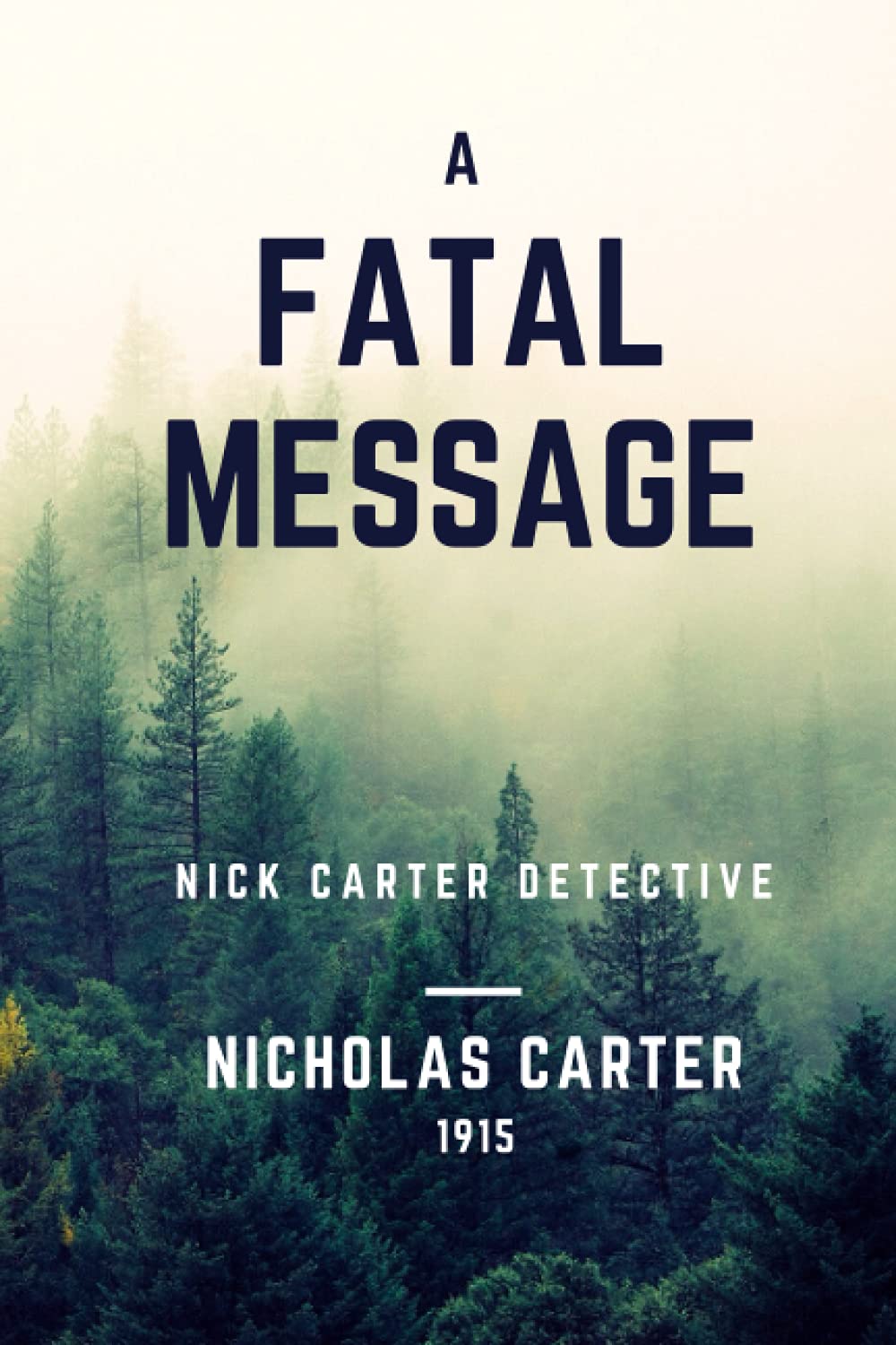 Nick Carter Detective: A Fatal Message by Nicholas Carter | Goodreads