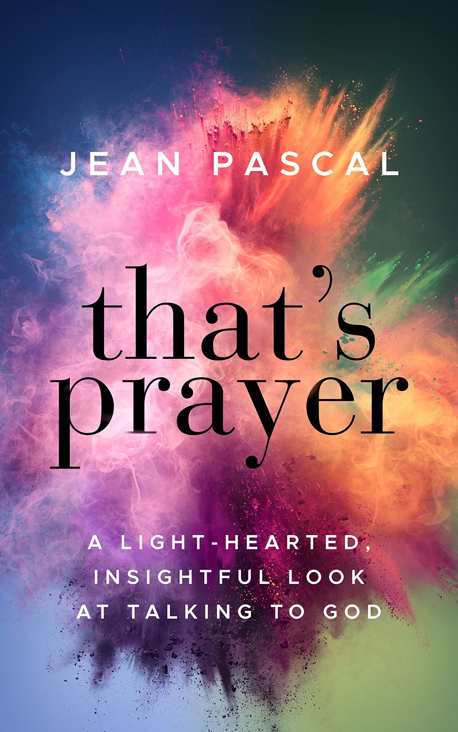 That's Prayer: A light-hearted, insightful look at talking to God by ...