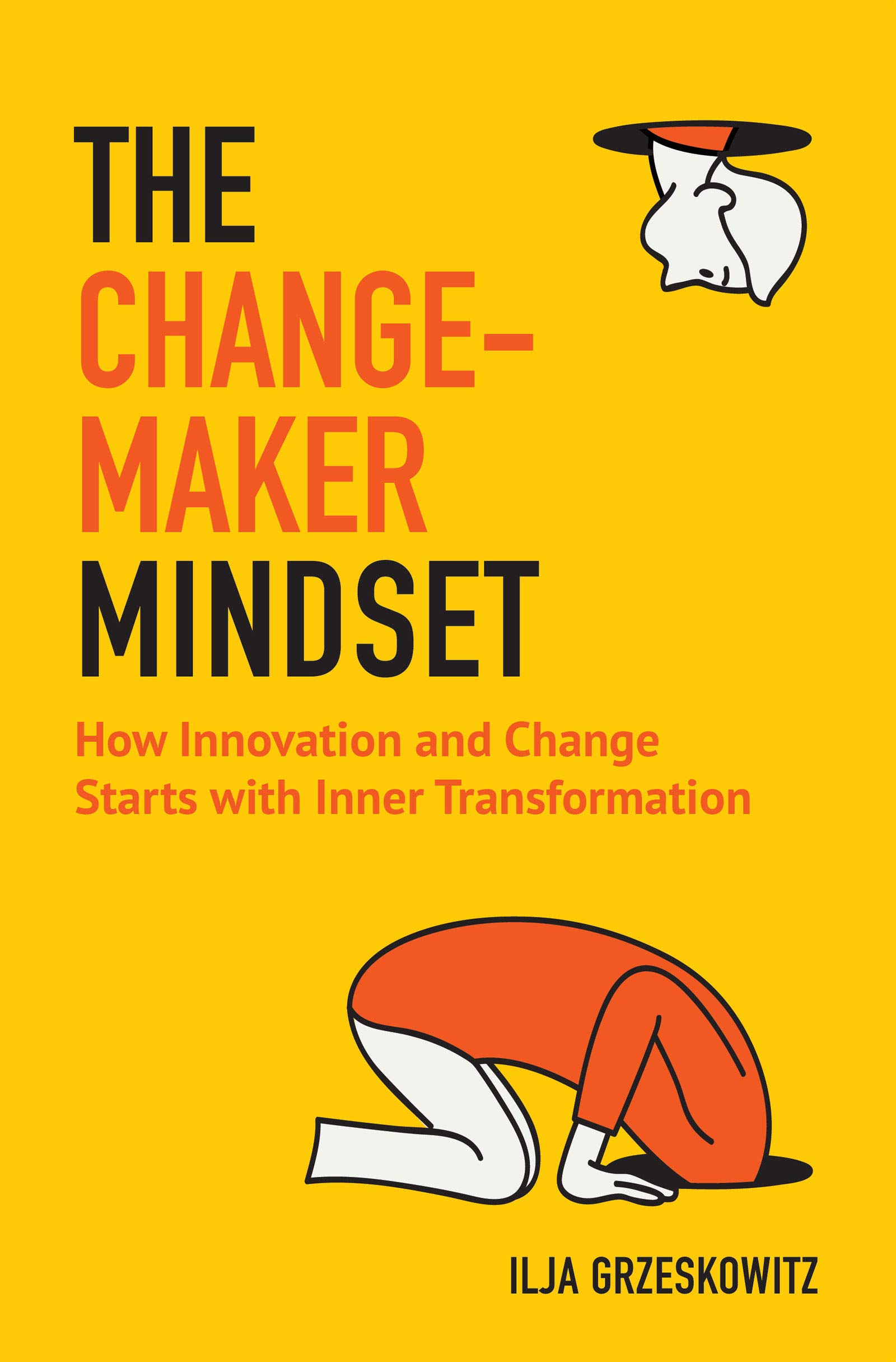 The Changemaker Mindset: How Innovation and Change Starts with Inner ...
