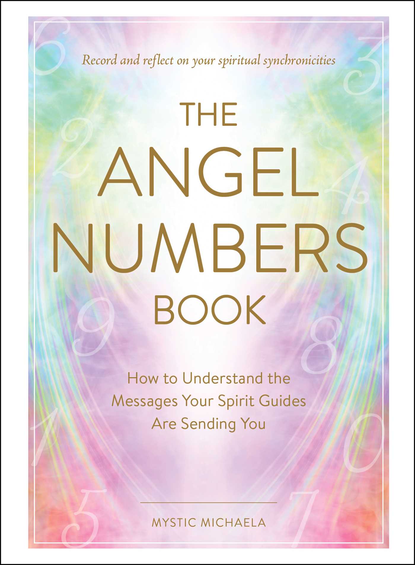 The Angel Numbers Book: How to Understand the Messages Your Spirit ...