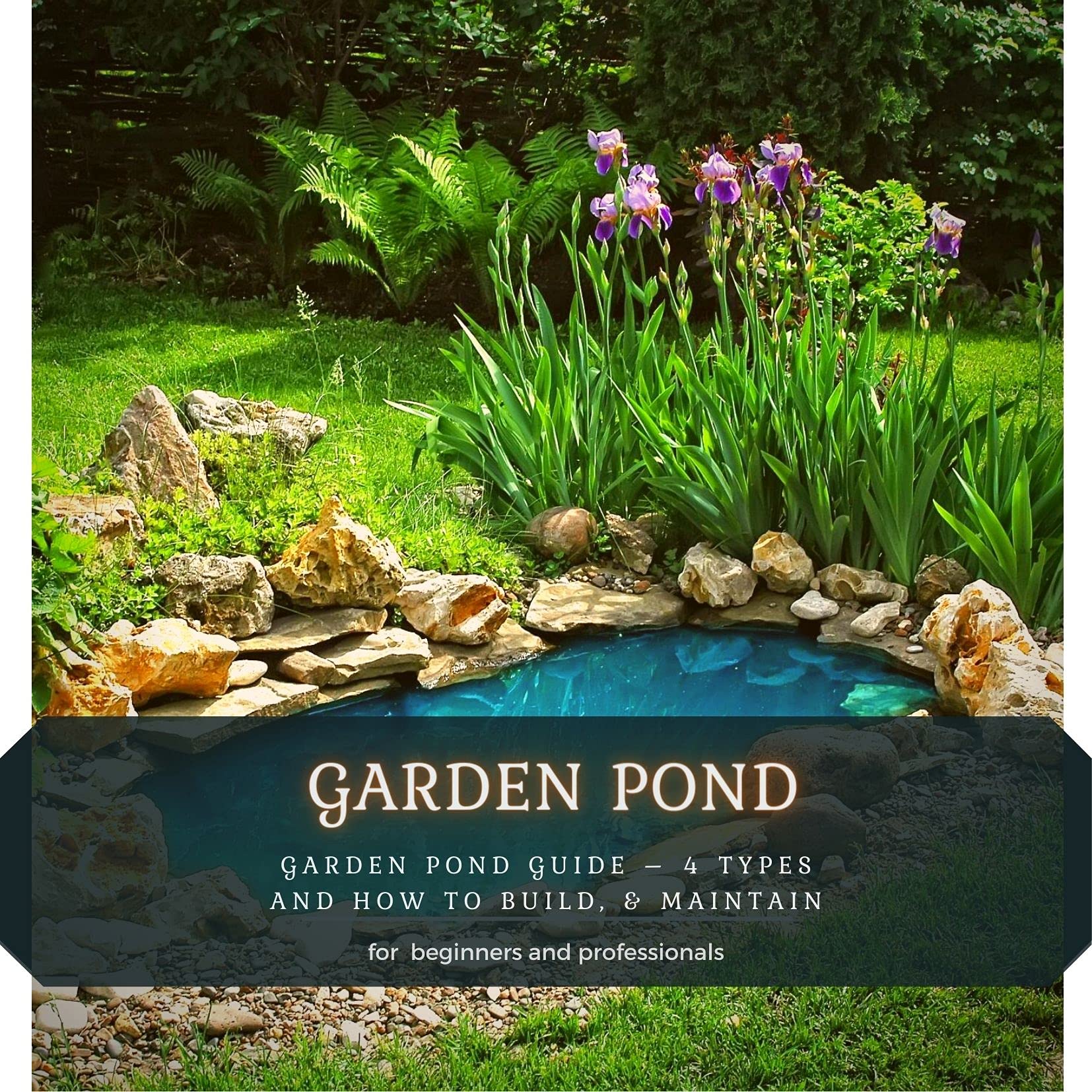 GARDEN POND: GARDEN POND GUIDE – 4 TYPES AND HOW TО BUILD, & MAINTAIN ...