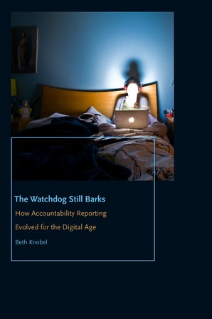 The Watchdog Still Barks: How Accountability Reporting Evolved for the ...