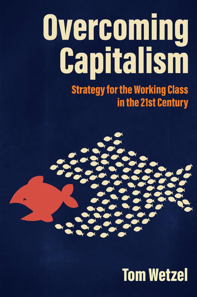 Overcoming Capitalism: Strategy for the Working Class in the 21st ...
