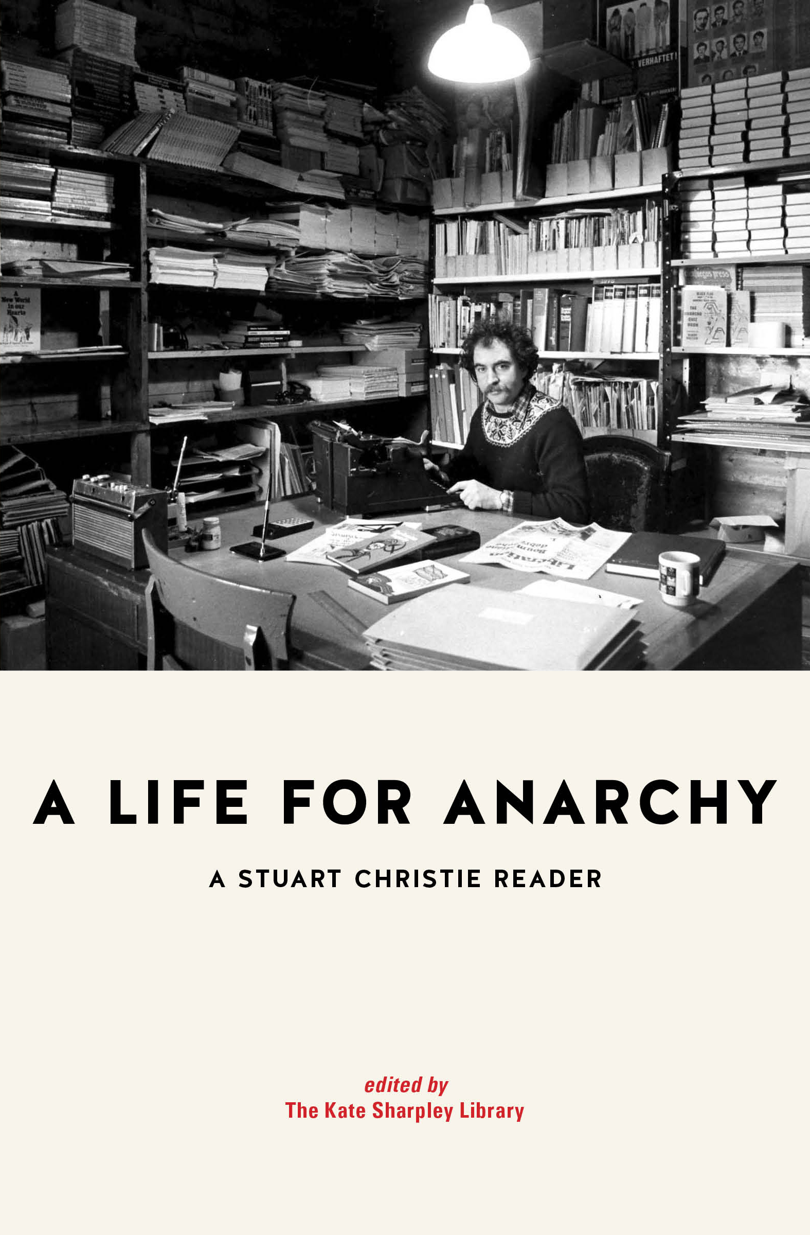 A Life for Anarchy: A Stuart Christie Reader by Kate Sharpley Library ...