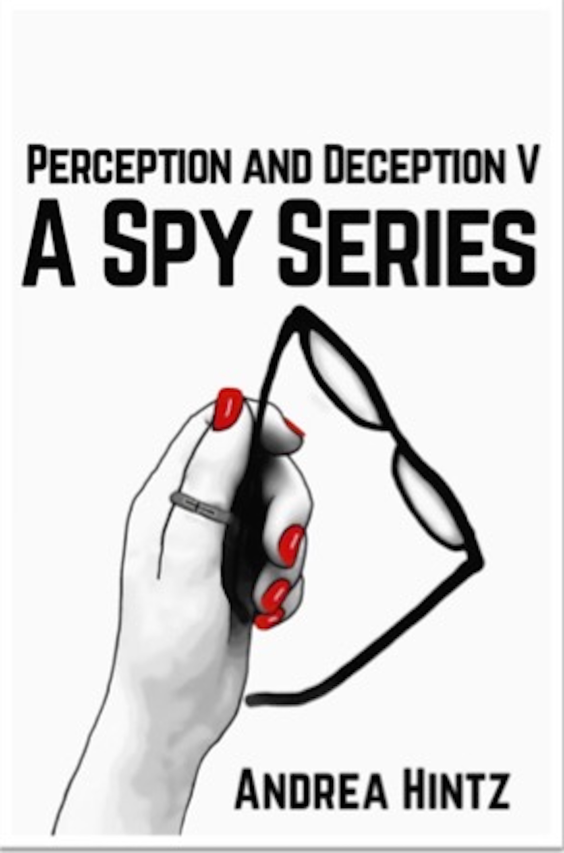 Perception and Deception V: A Spy Series by Andrea Hintz | Goodreads