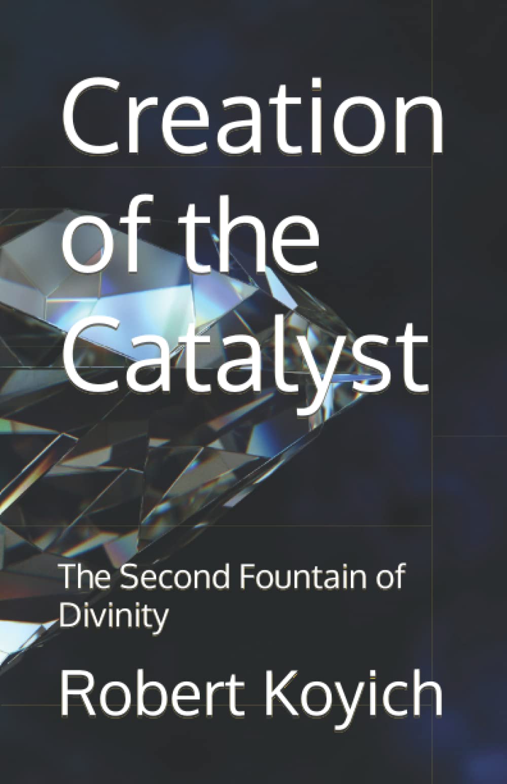 Creation of the Catalyst by Robert James Koyich | Goodreads