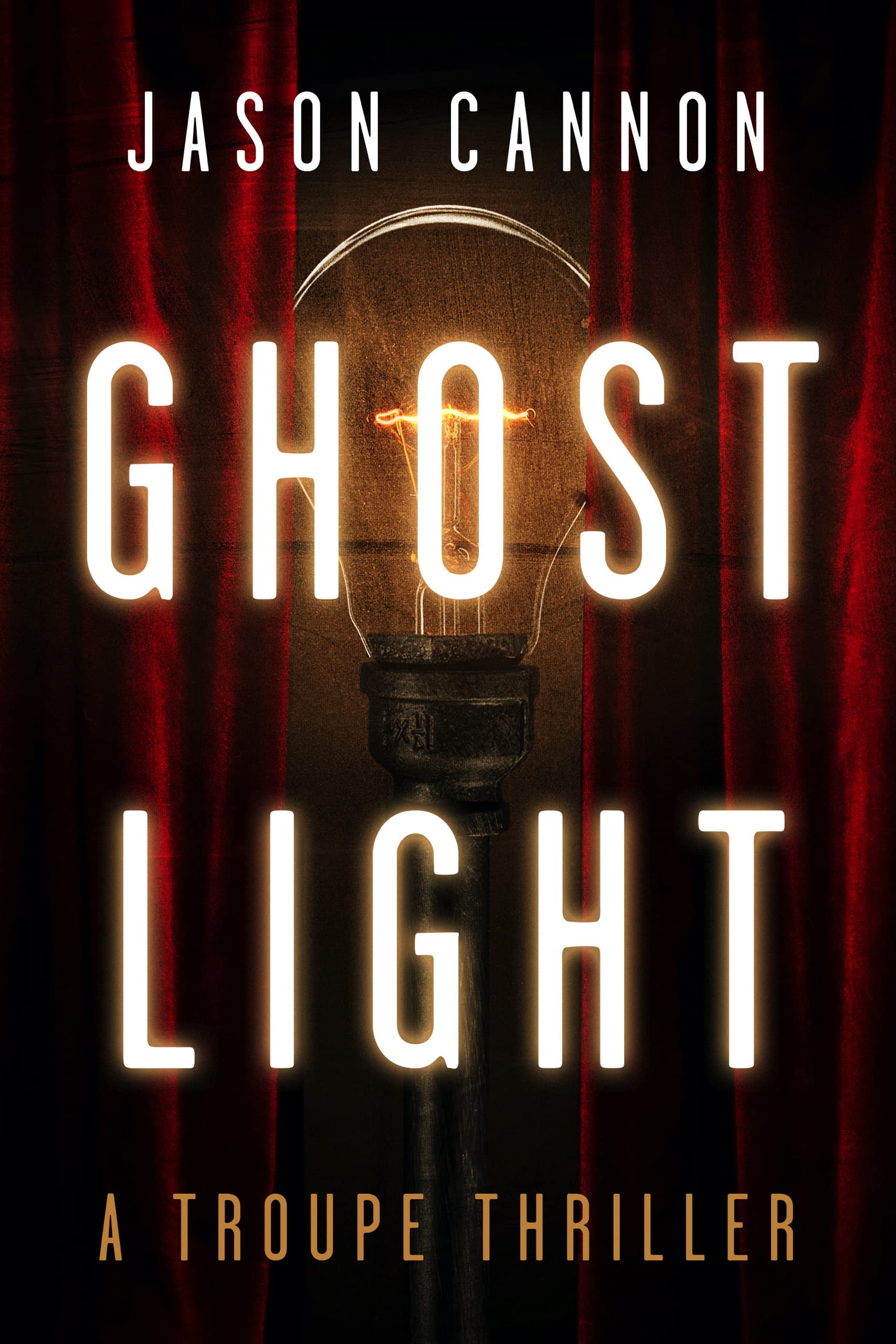 Ghost Light: A Troupe Thriller by Jason Cannon | Goodreads