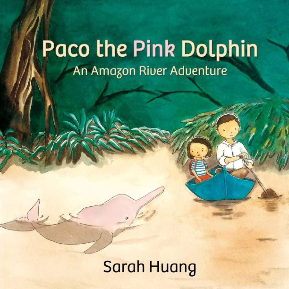 Paco the Pink Dolphin: An Amazon Adventure by Sarah Huang | Goodreads