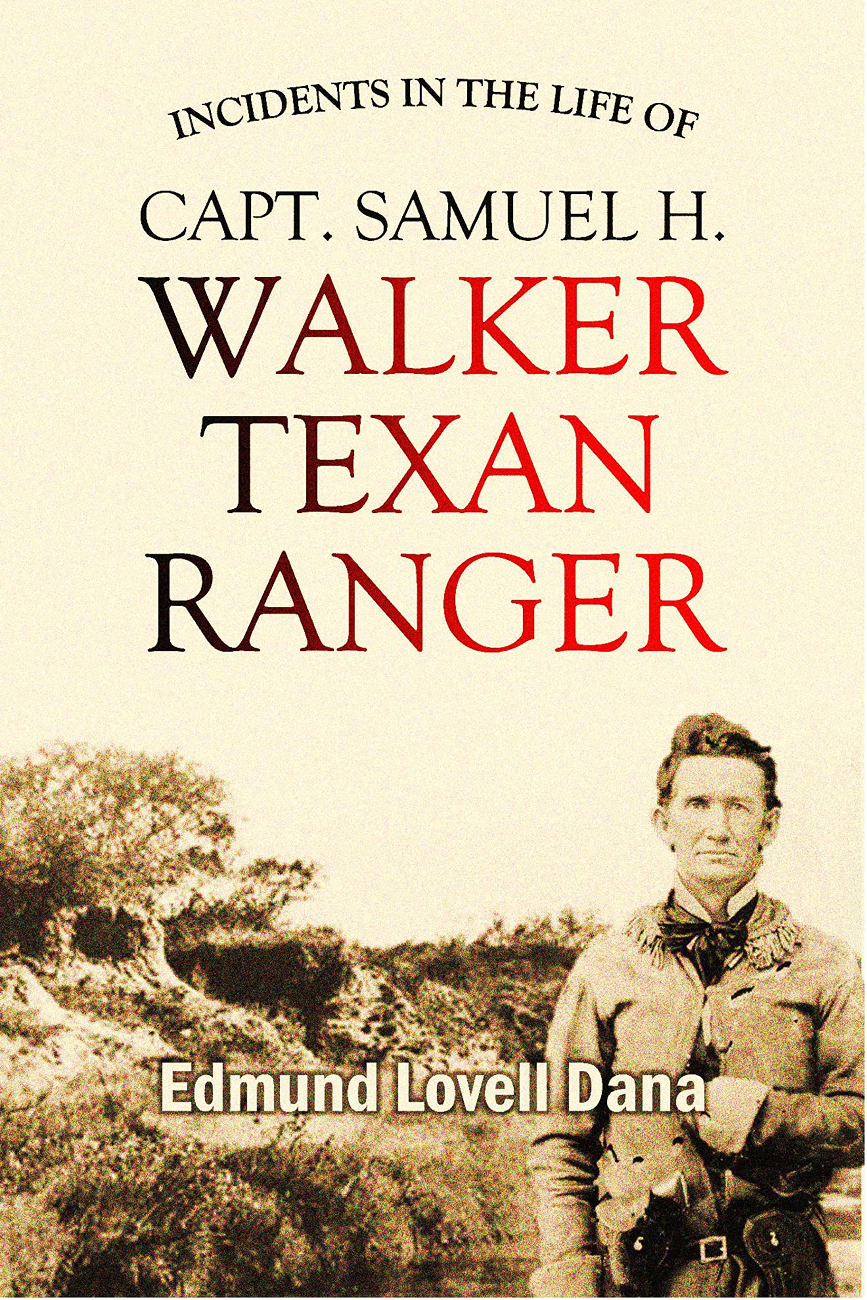Incidents in the Life of Capt. Samuel H. Walker, Texan Ranger by Edmund ...